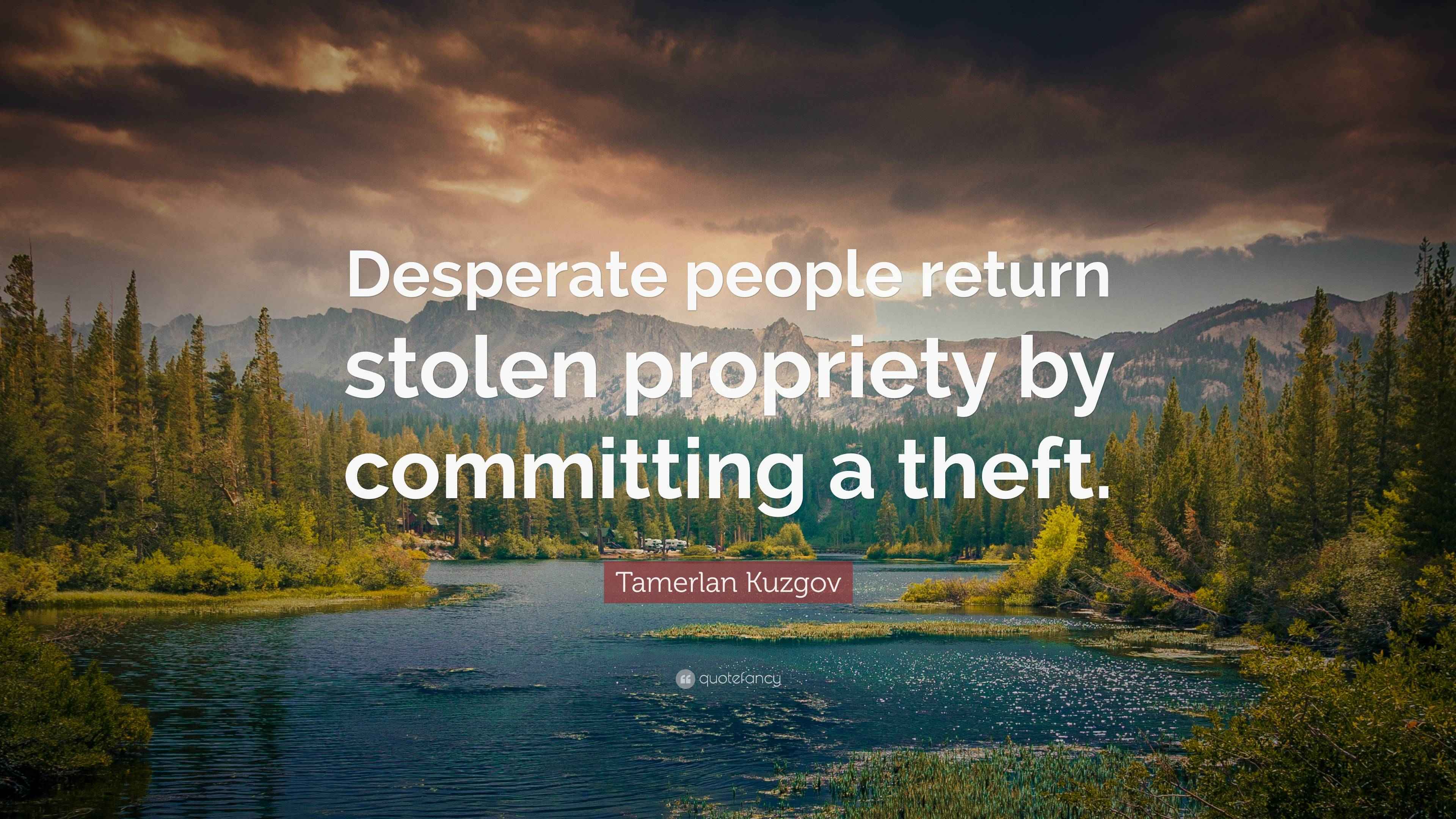 Tamerlan Kuzgov Quote: “Desperate people return stolen propriety by ...