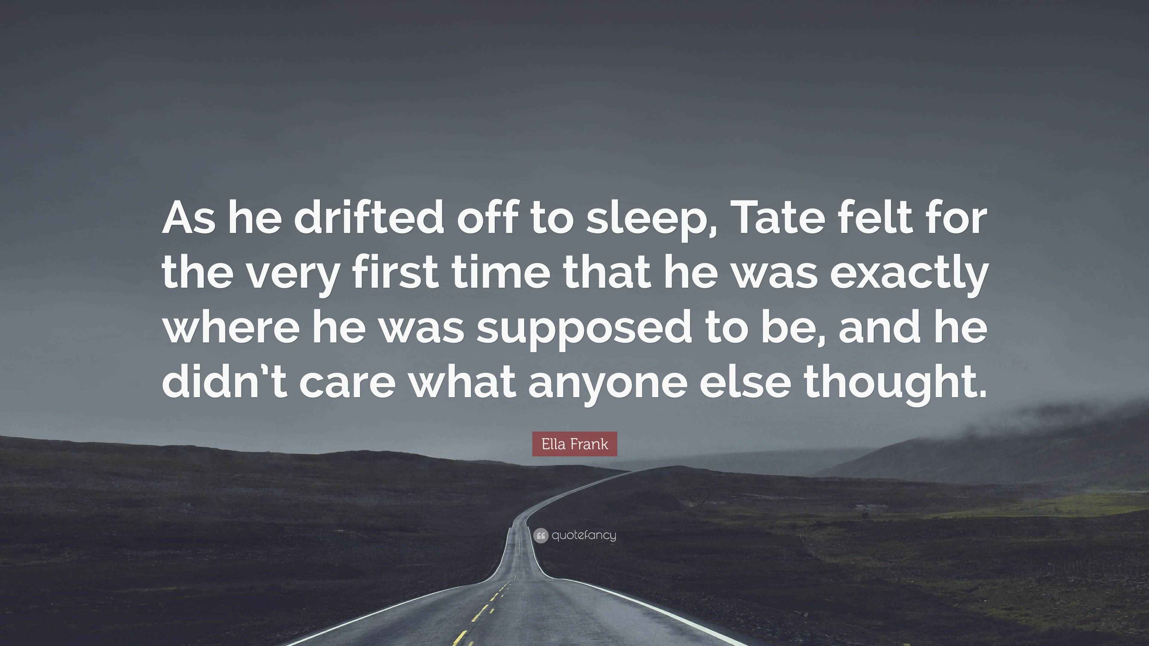 Ella Frank Quote: “As he drifted off to sleep, Tate felt for the very ...