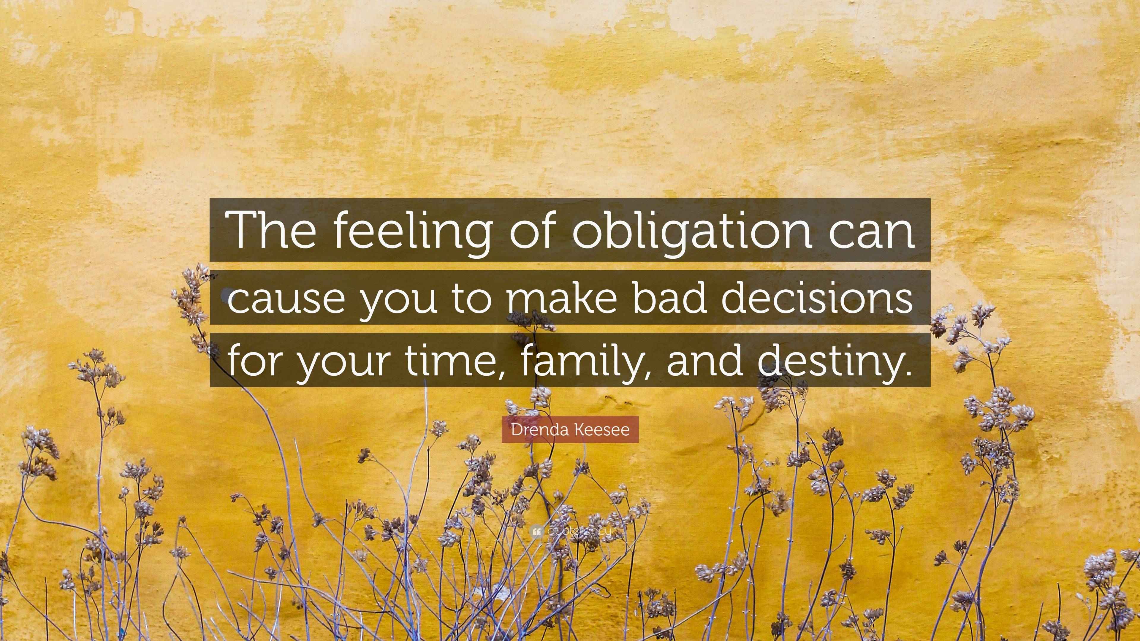 Drenda Keesee Quote: “The feeling of obligation can cause you to make ...