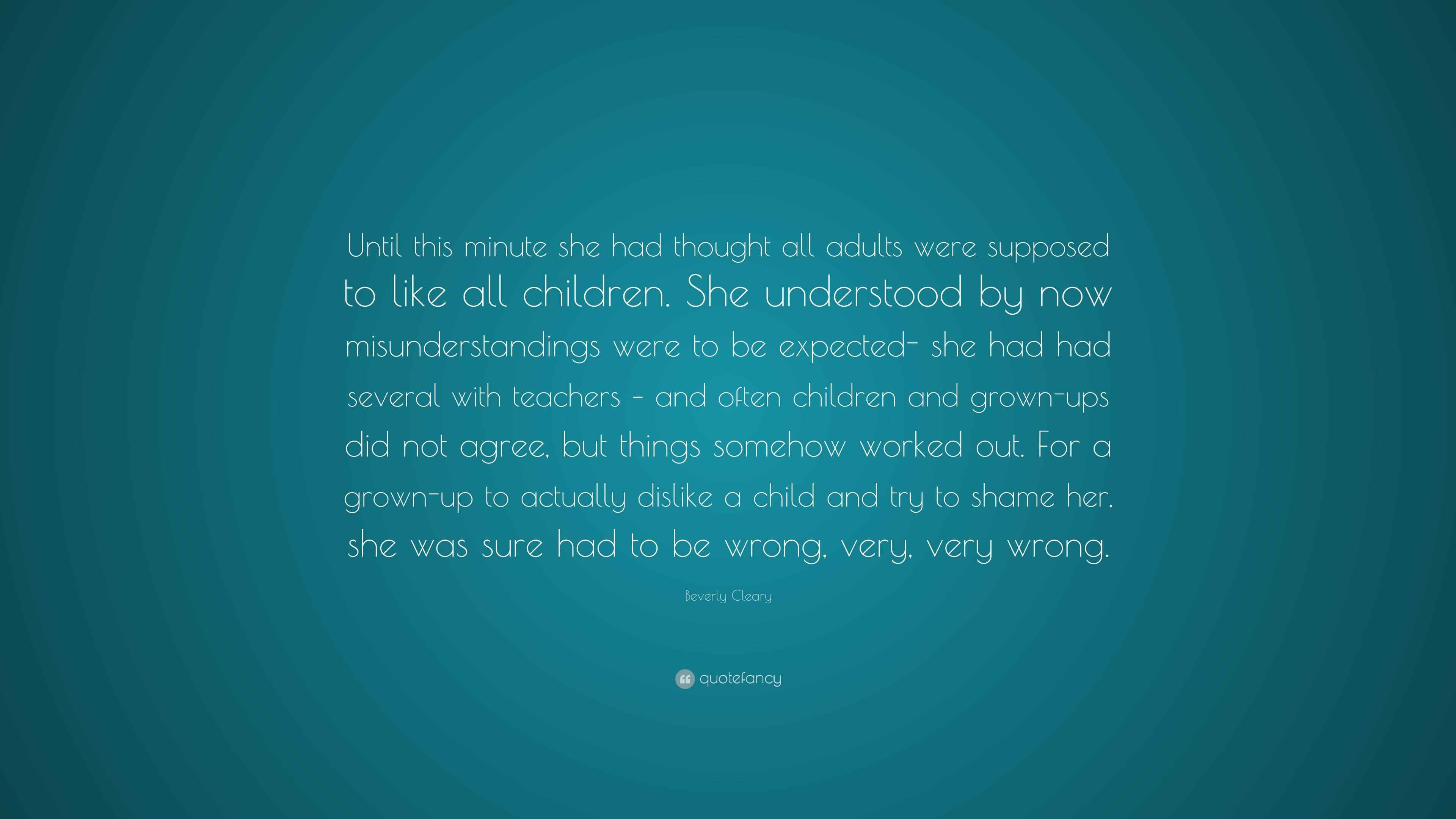Beverly Cleary Quote: “Until this minute she had thought all adults ...