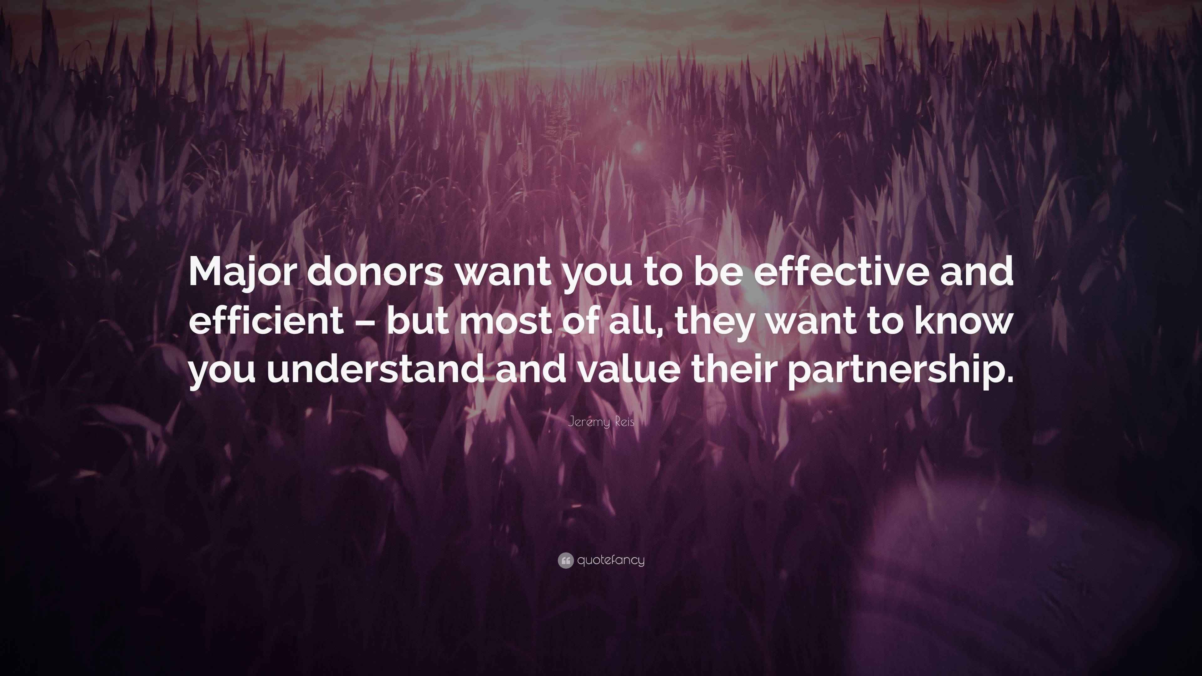 Jeremy Reis Quote: “Major donors want you to be effective and efficient ...