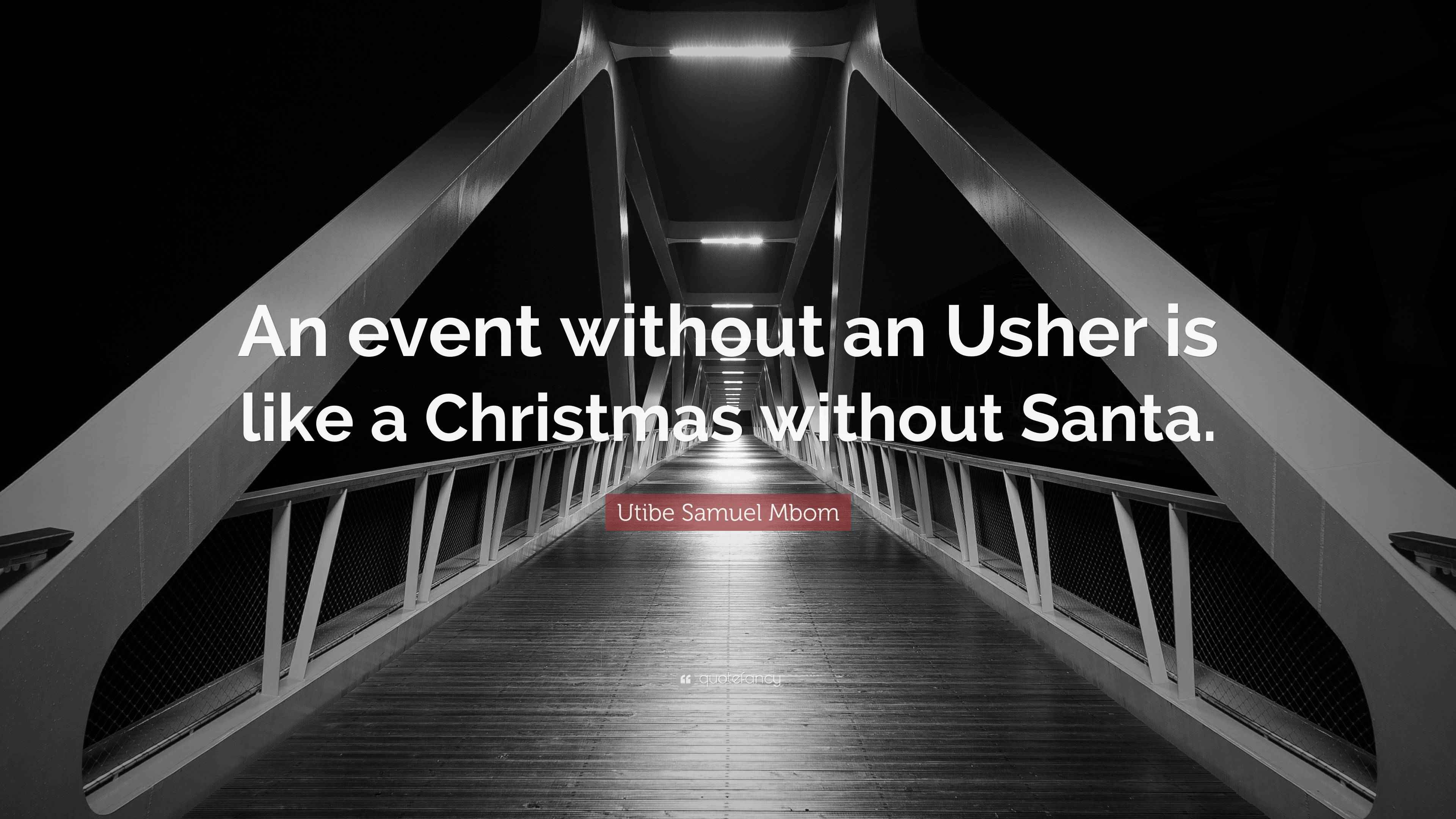 Utibe Samuel Mbom Quote: “An event without an Usher is like a Christmas ...