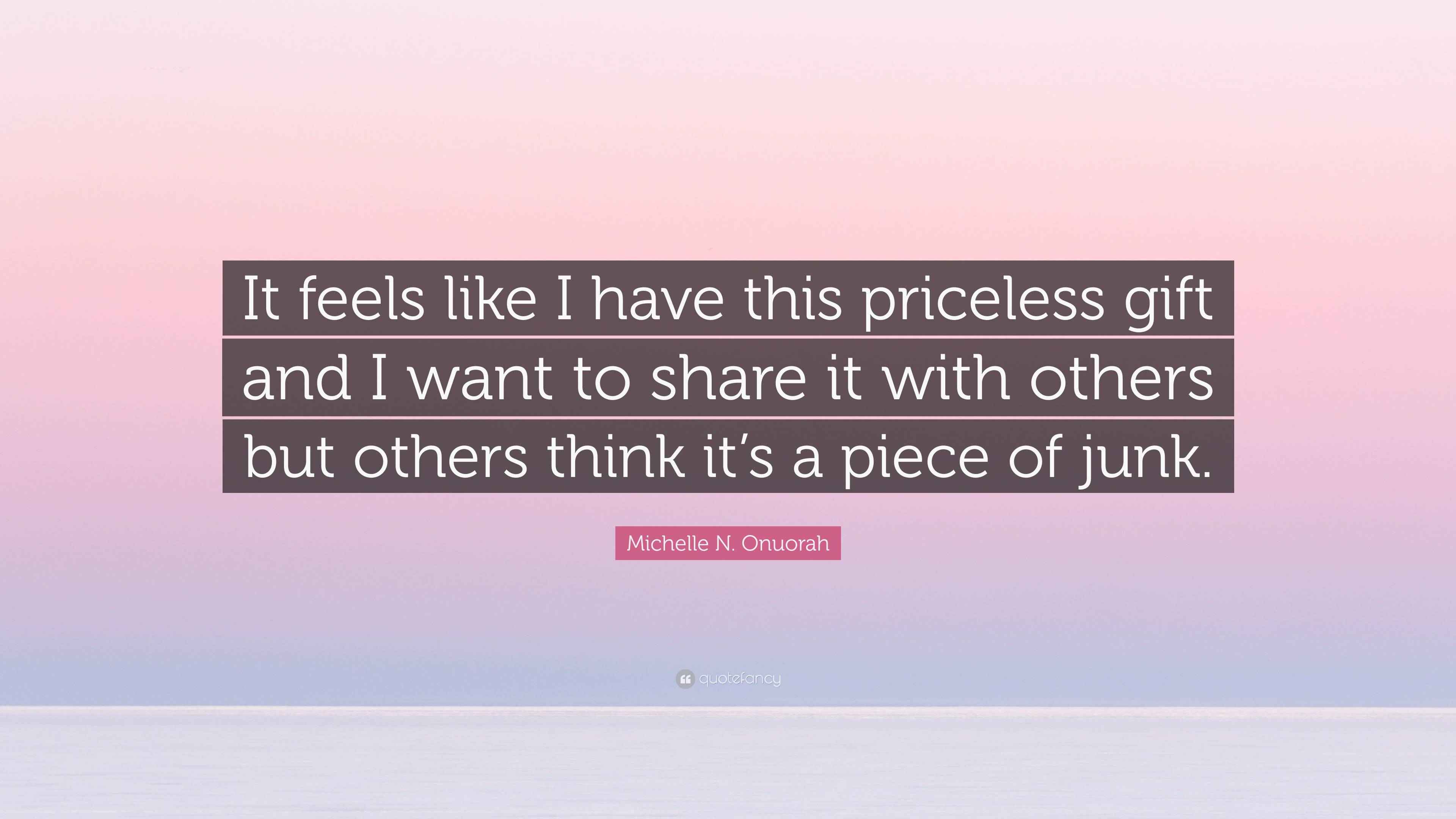 Michelle N. Onuorah Quote: “It feels like I have this priceless gift ...