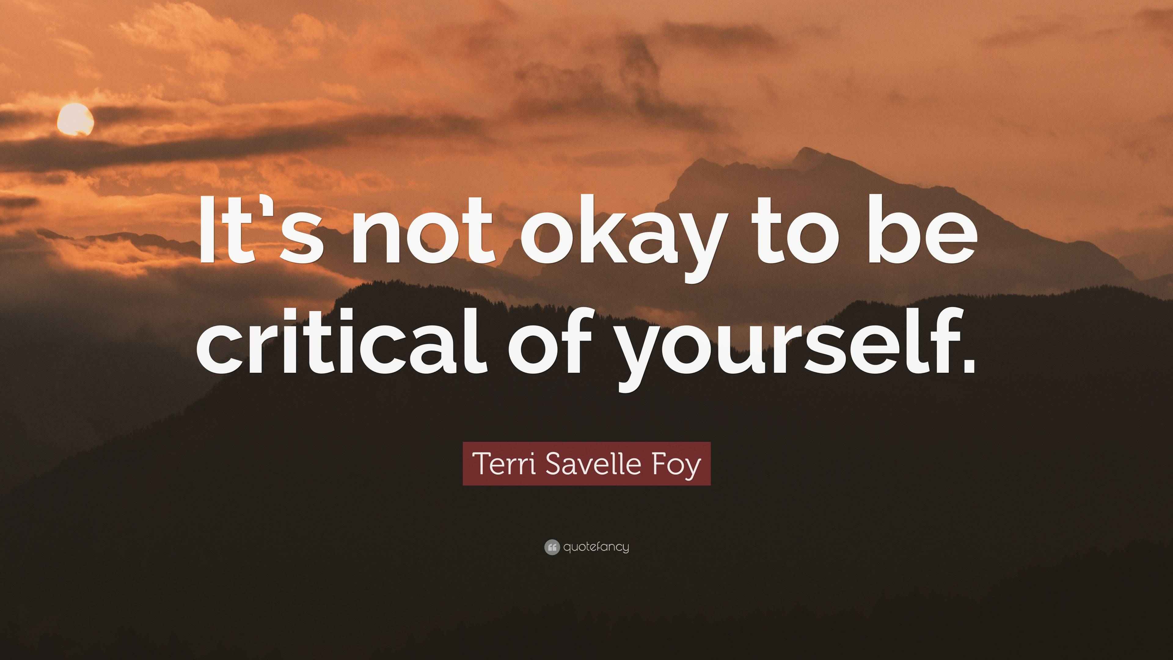Terri Savelle Foy Quote: “It’s not okay to be critical of yourself.”