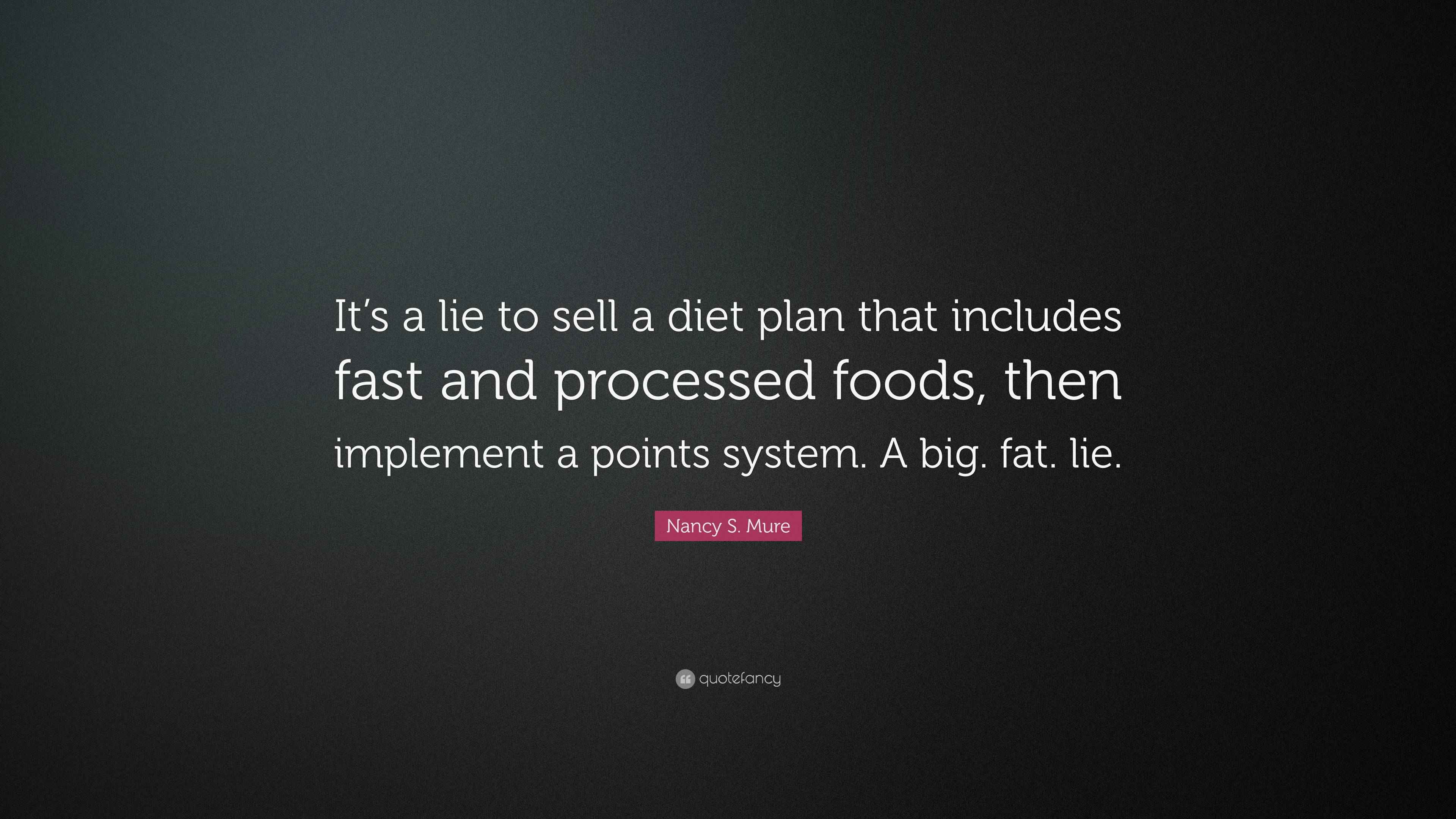 Nancy S. Mure Quote: “It’s a lie to sell a diet plan that includes fast ...