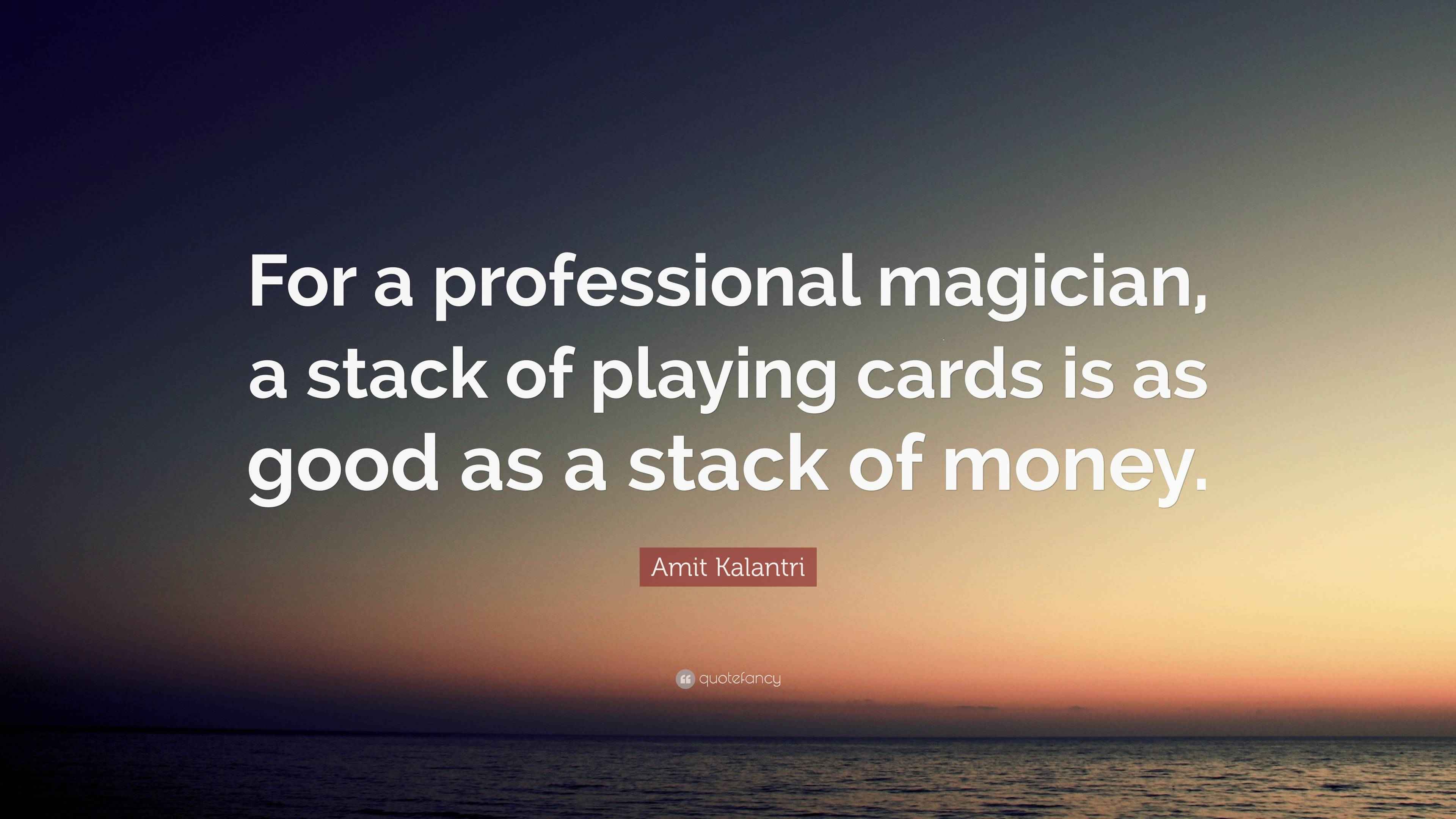 Amit Kalantri Quote: “For a professional magician, a stack of playing ...