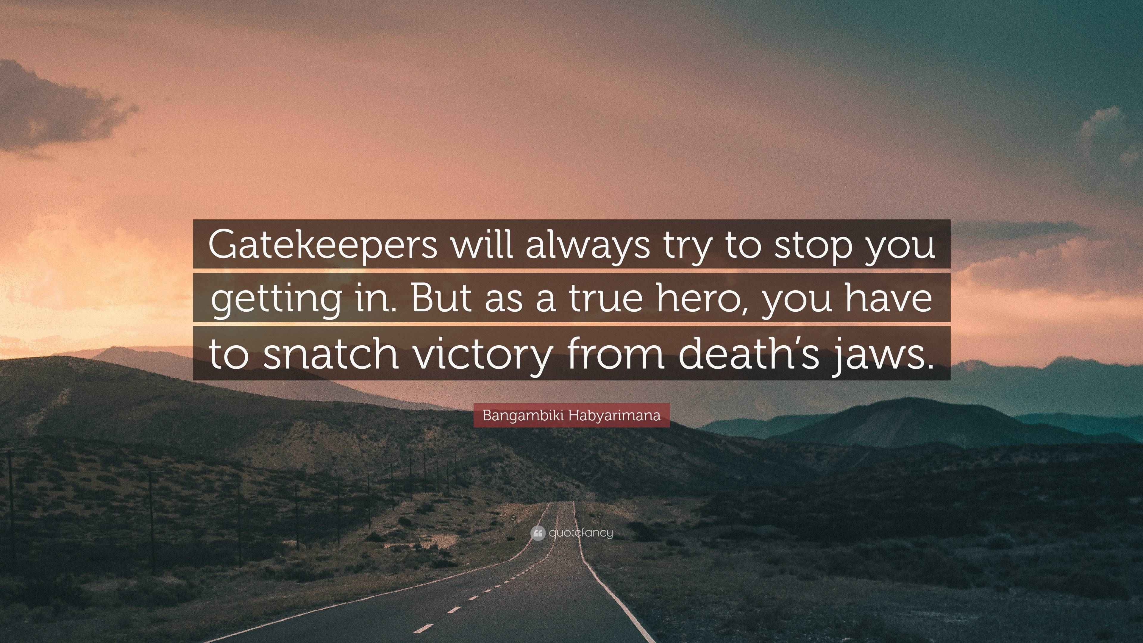Bangambiki Habyarimana Quote: “Gatekeepers will always try to stop you ...