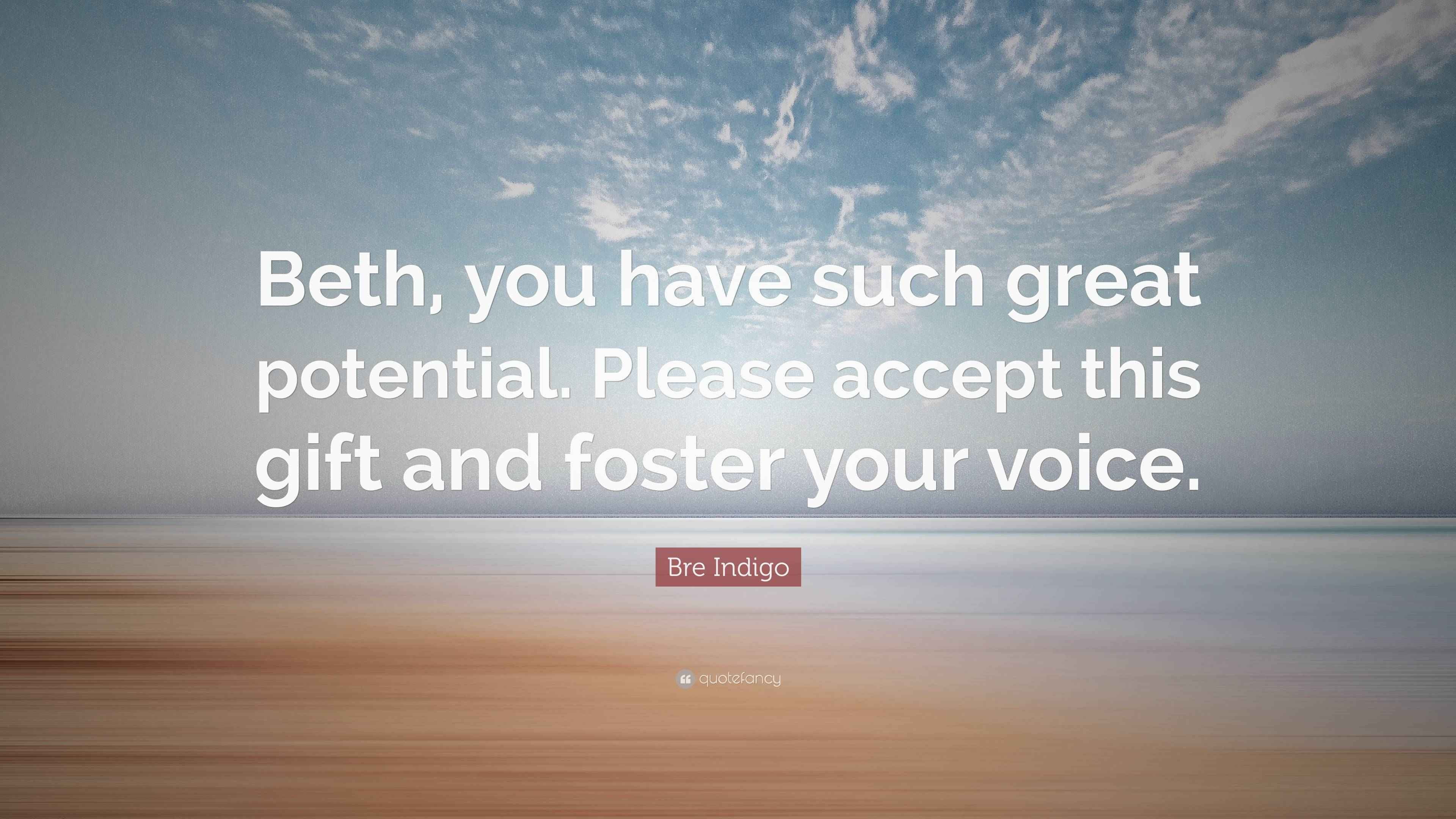 Bre Indigo Quote: “Beth, you have such great potential. Please accept ...