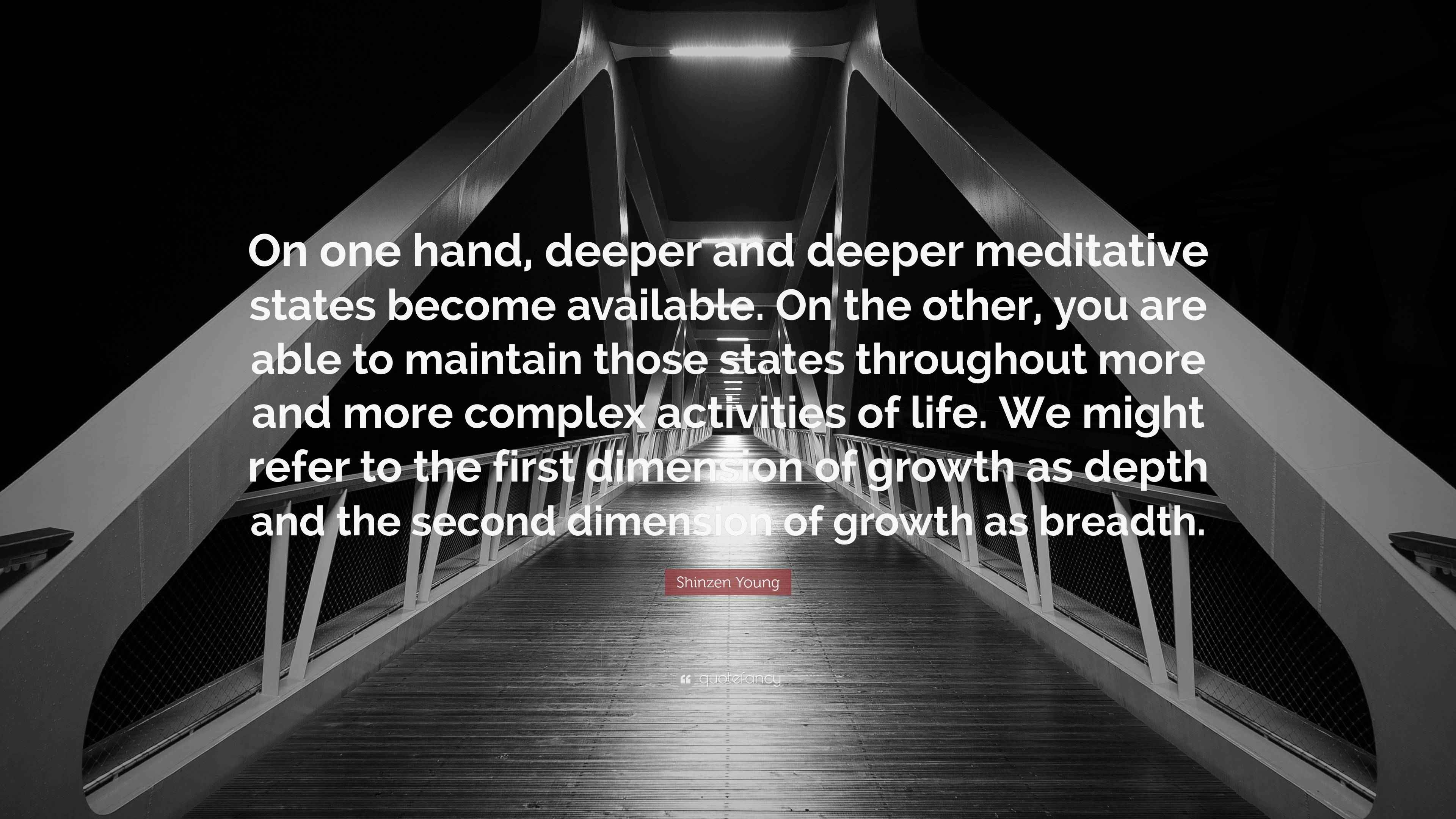 Shinzen Young Quote: “On one hand, deeper and deeper meditative states ...