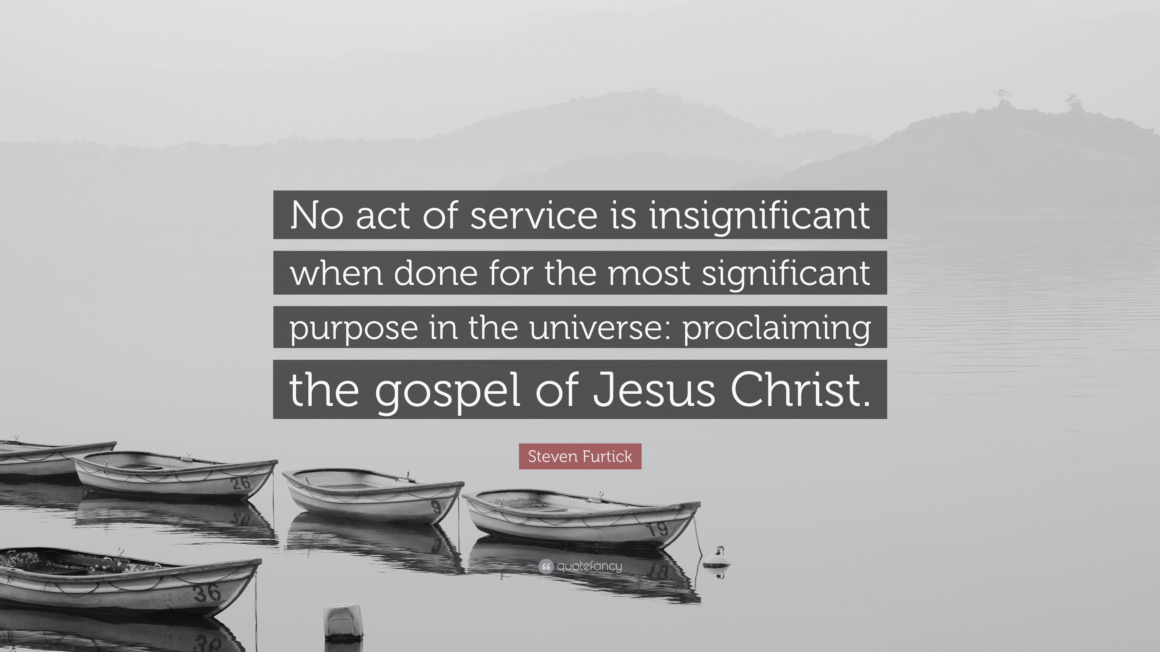 Steven Furtick Quote: “No act of service is insignificant when done for ...