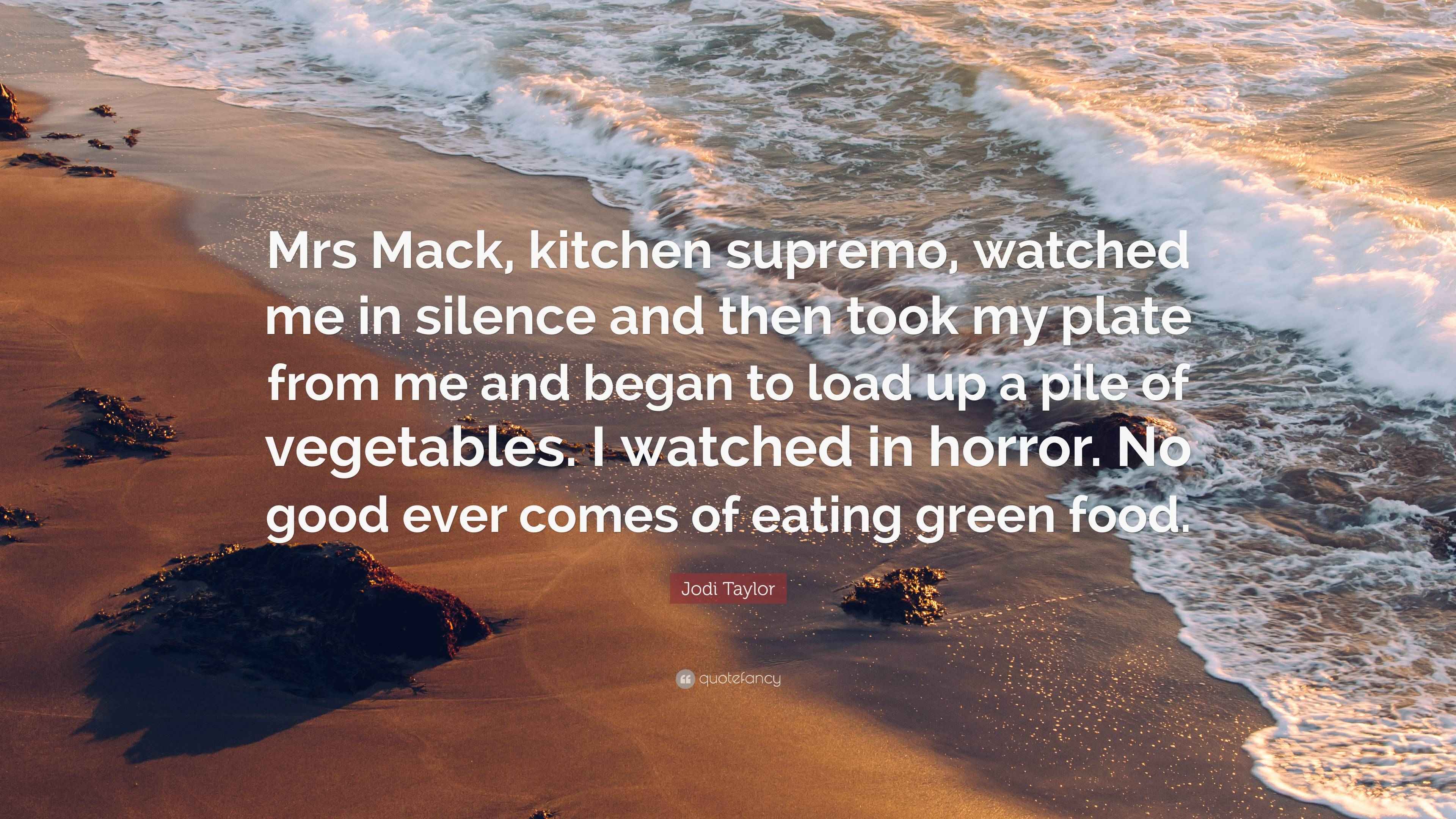 Jodi Taylor Quote: “Mrs Mack, kitchen supremo, watched me in silence ...