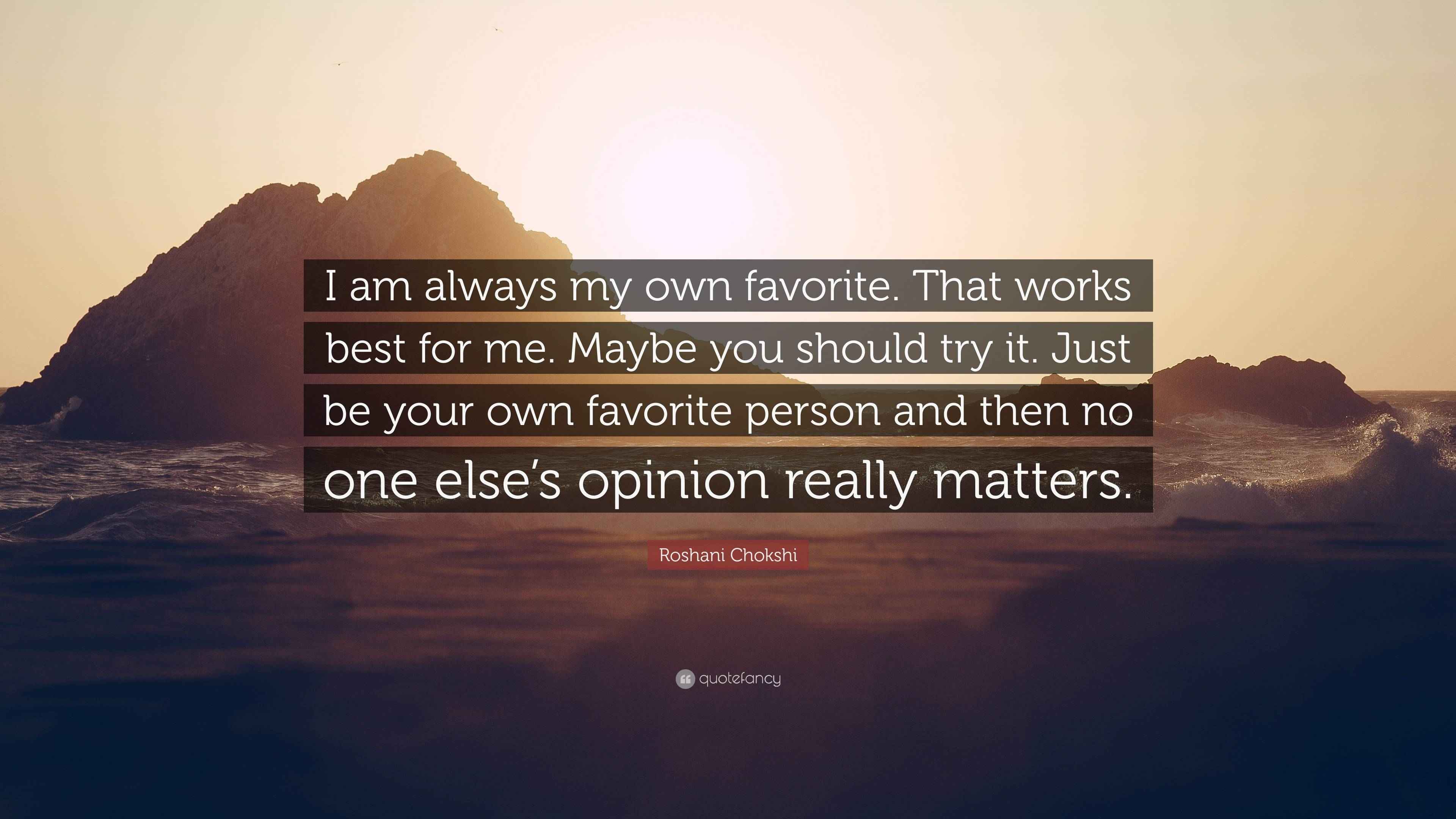 Roshani Chokshi Quote: “I am always my own favorite. That works best ...