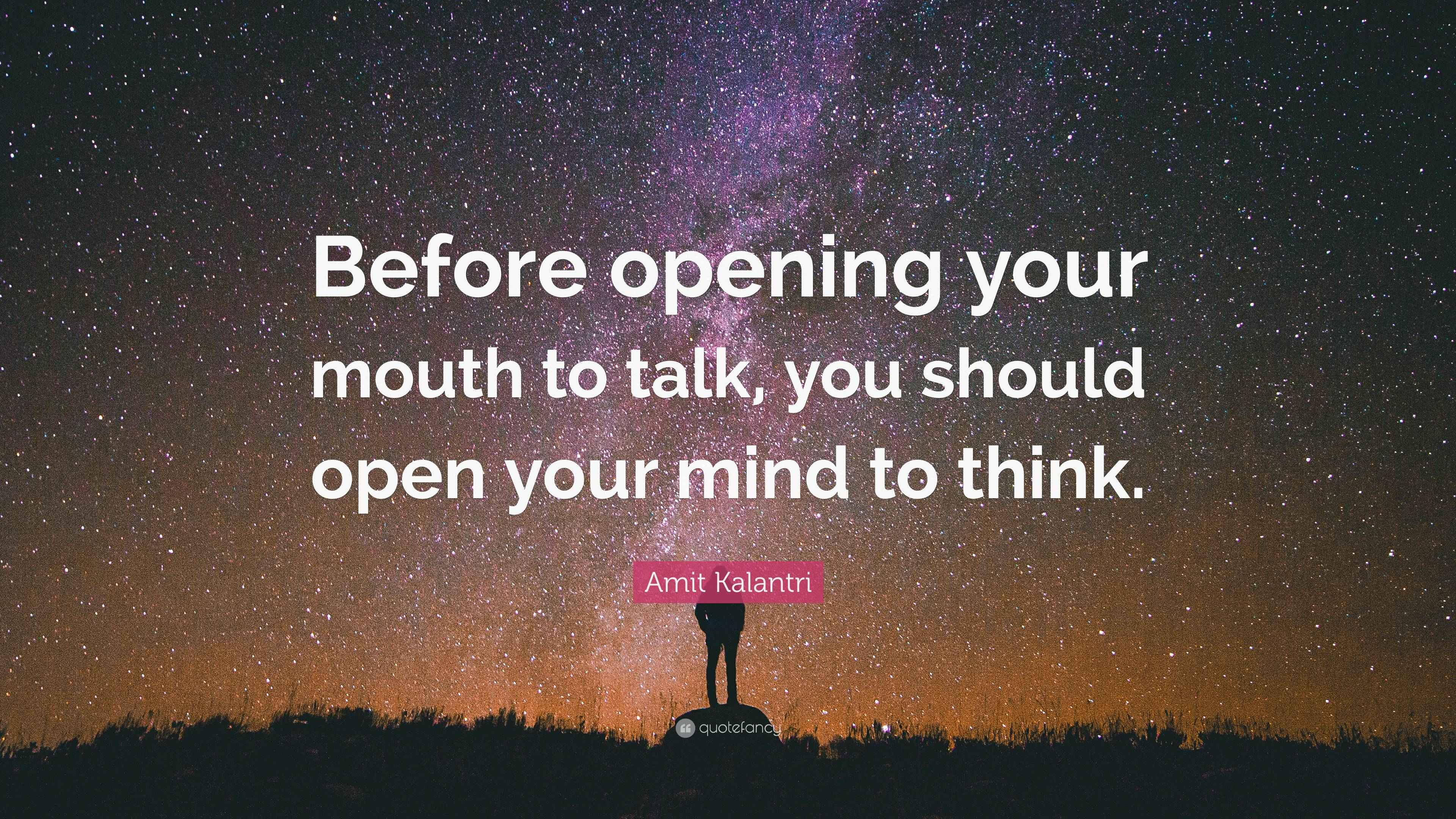 Open Your Mind Before You Open Your Mouth