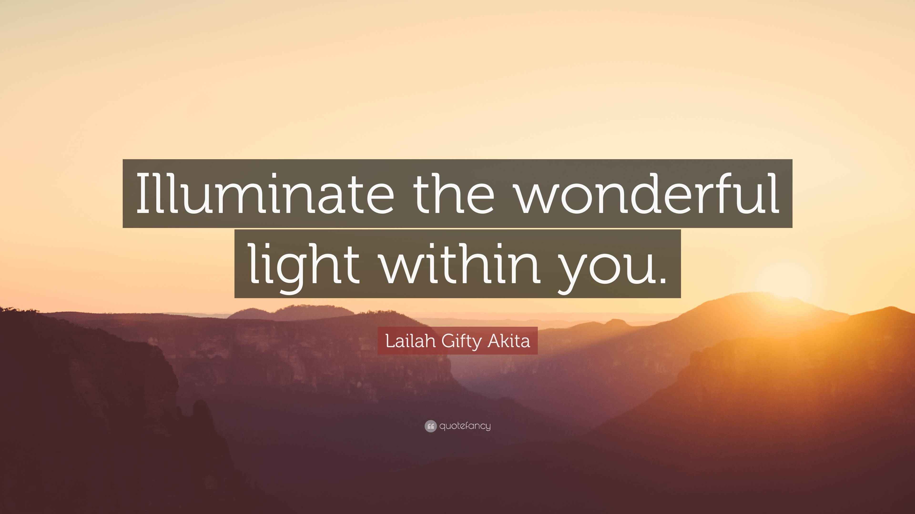 Lailah Gifty Akita Quote: “Illuminate the wonderful light within you.”