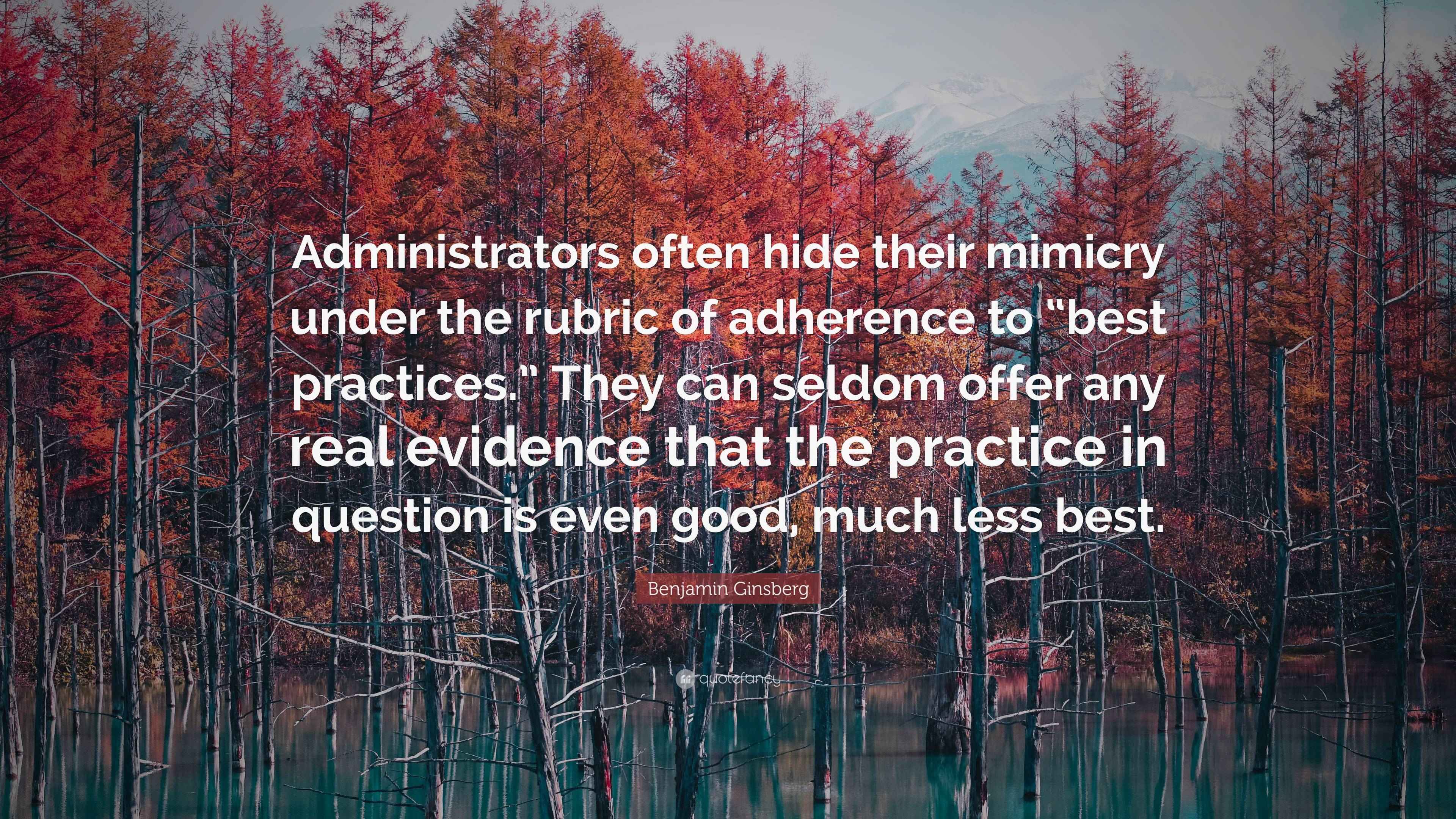 Benjamin Ginsberg Quote: “Administrators often hide their mimicry under ...
