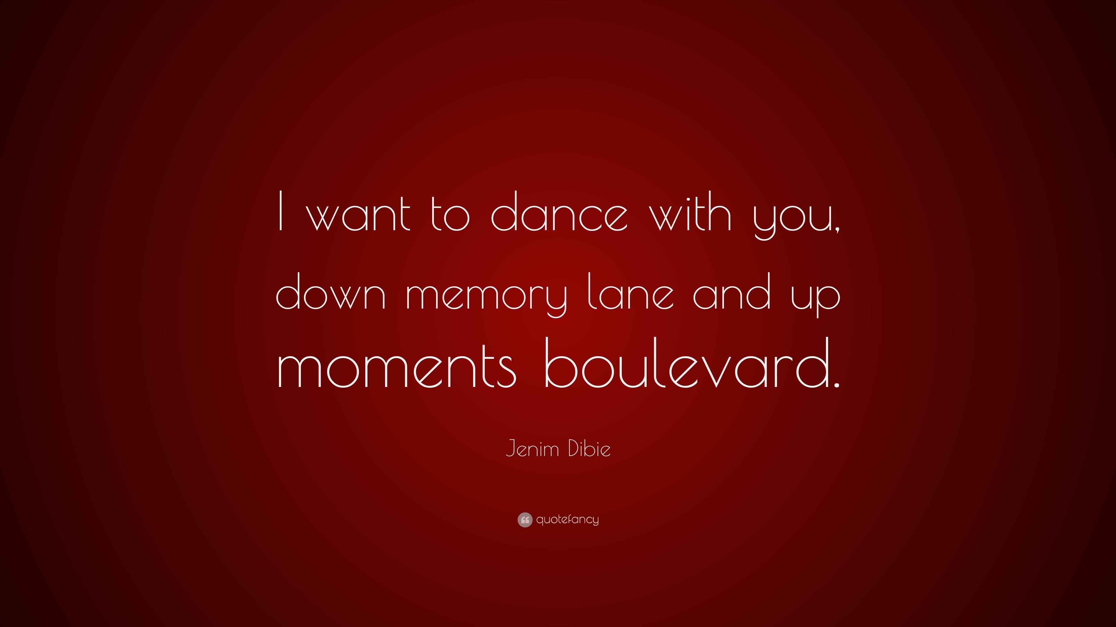 Jenim Dibie Quote: “I want to dance with you, down memory lane and up ...