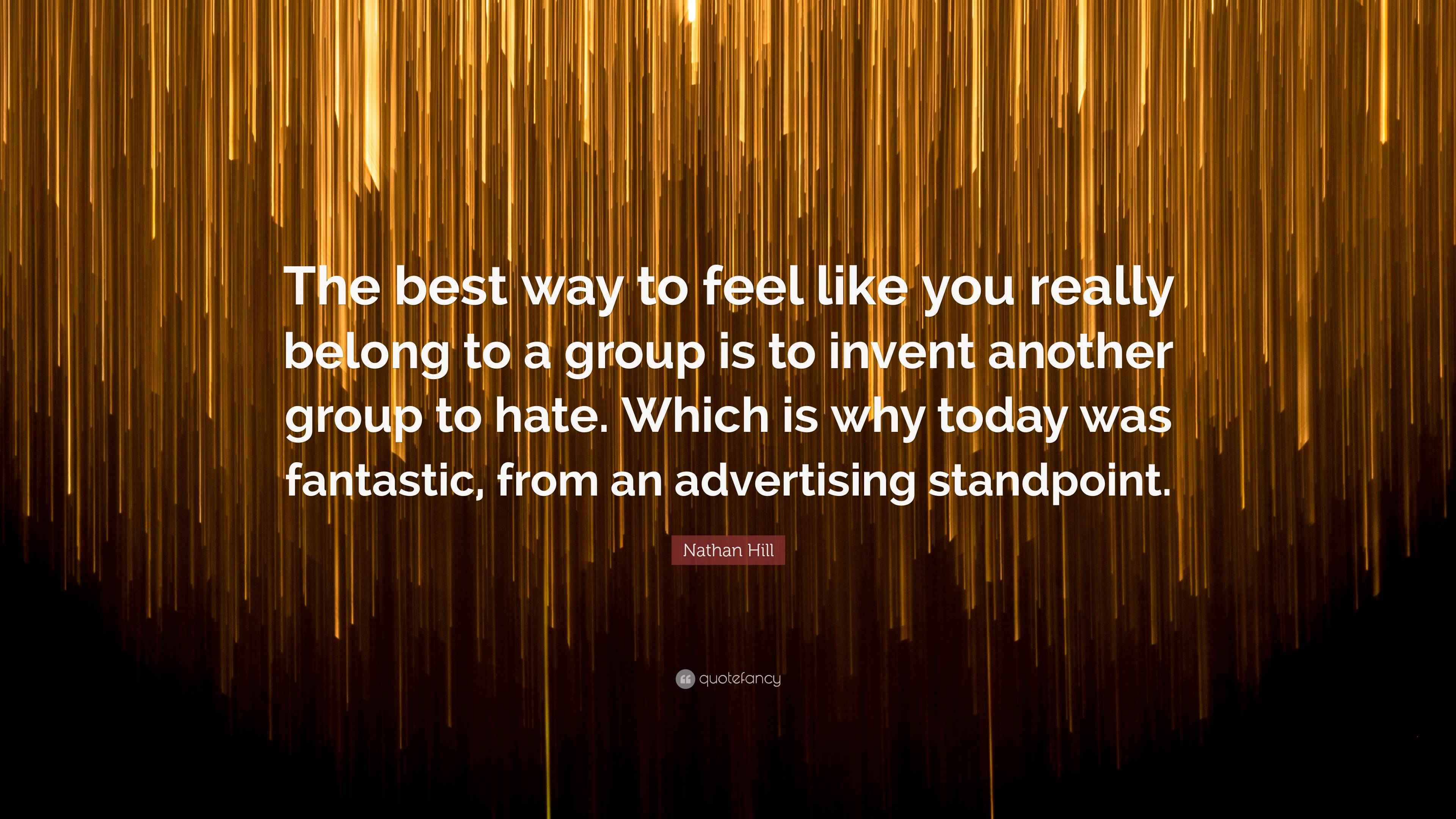 Nathan Hill Quote: “The best way to feel like you really belong to a ...