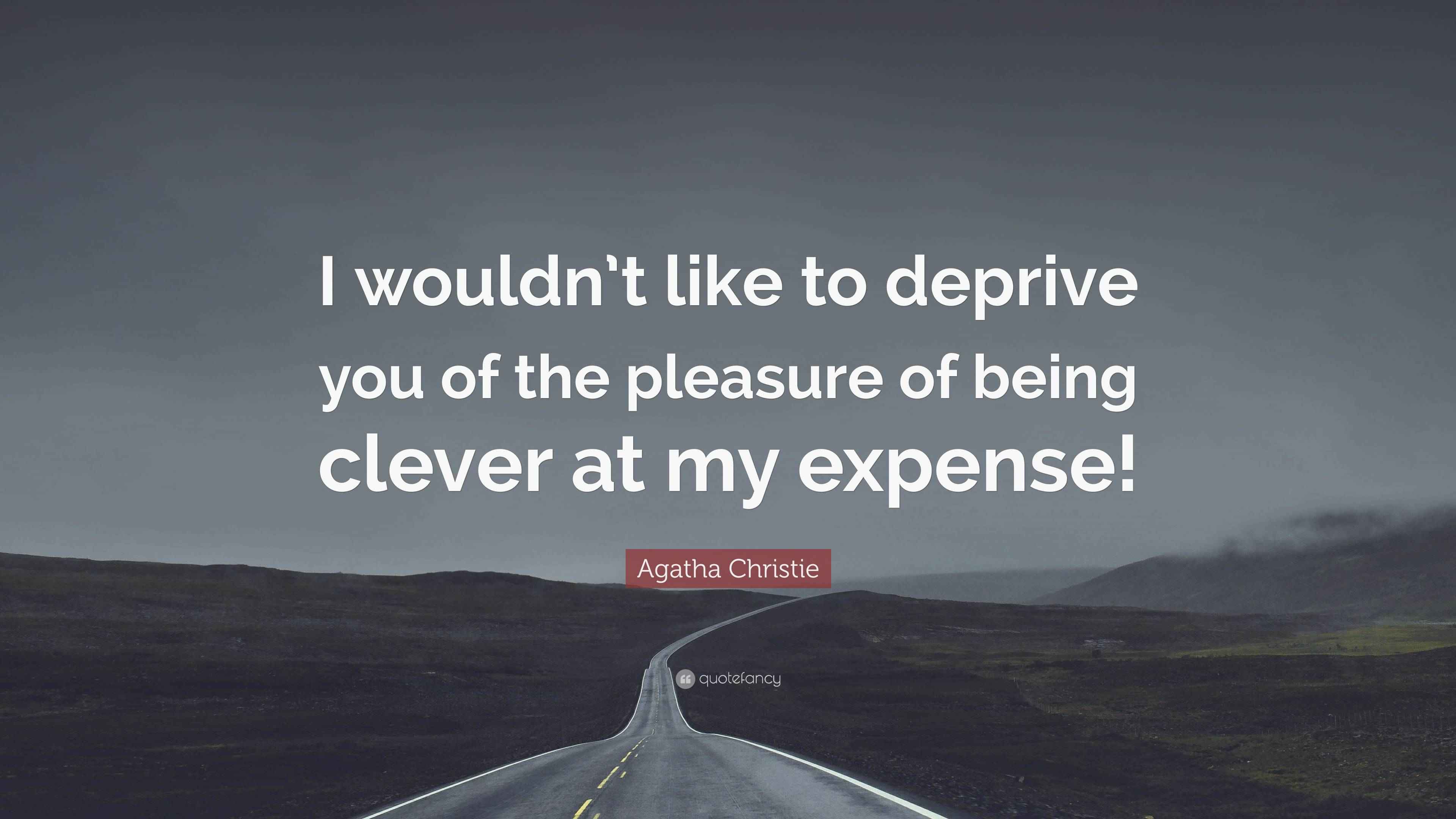 Agatha Christie Quote: “I wouldn’t like to deprive you of the pleasure ...