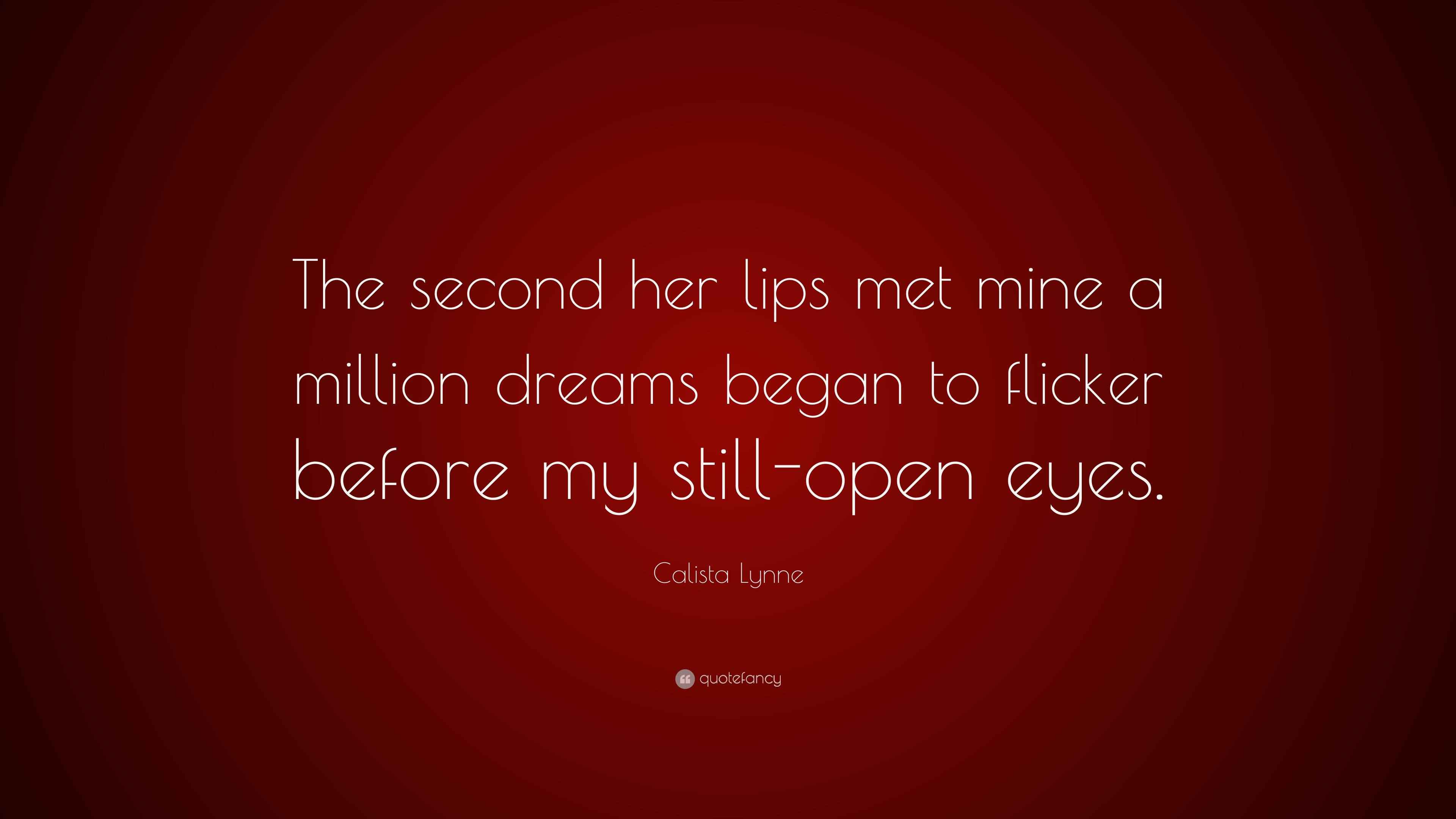 Calista Lynne Quote: “The second her lips met mine a million dreams ...