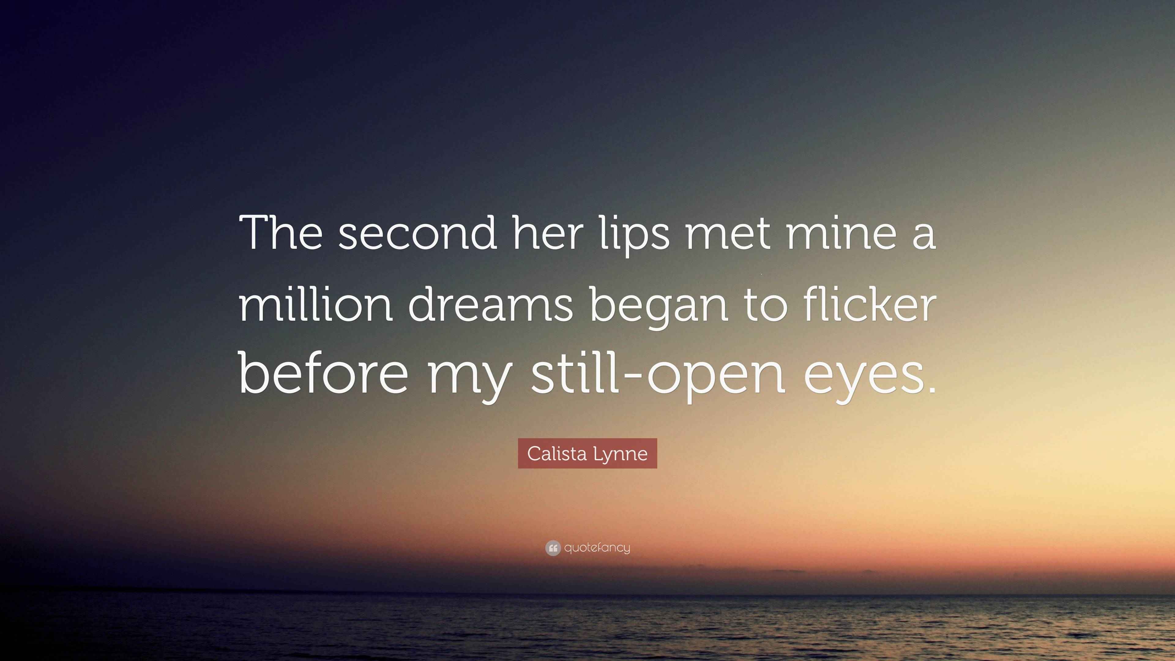 Calista Lynne Quote: “The second her lips met mine a million dreams ...