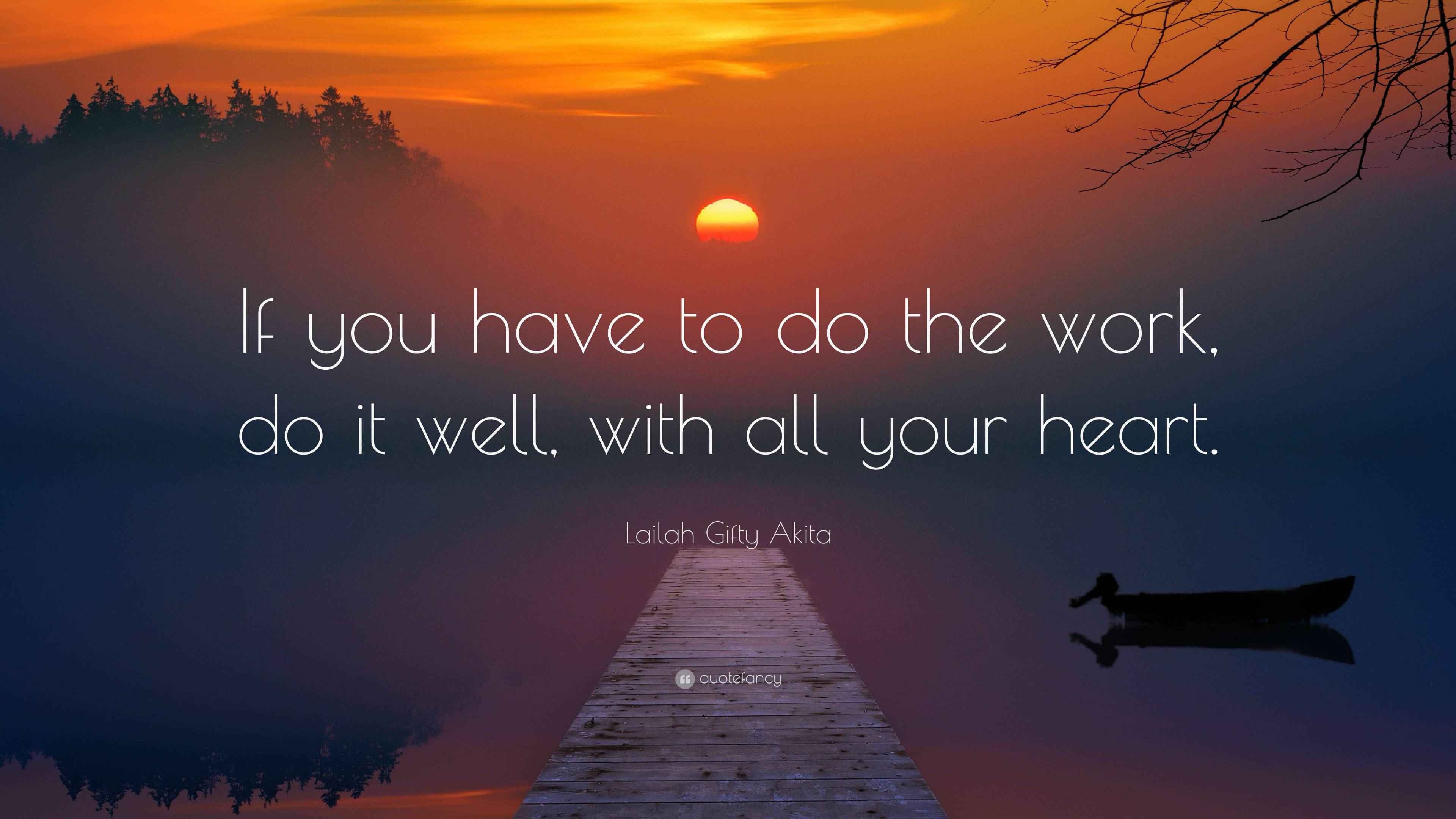 Lailah Gifty Akita Quote: “If you have to do the work, do it well, with ...