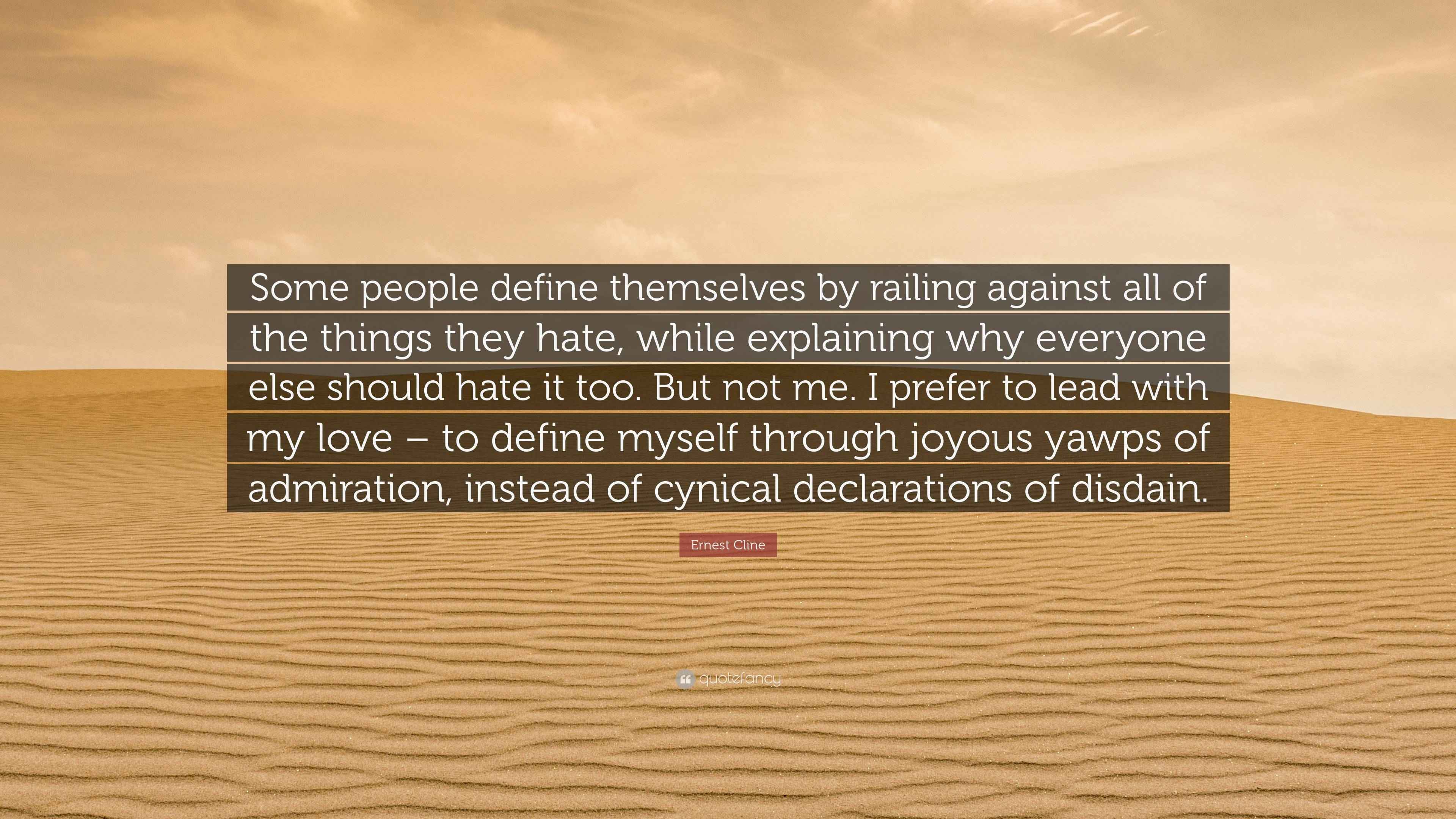 Ernest Cline Quote: “Some people define themselves by railing against ...