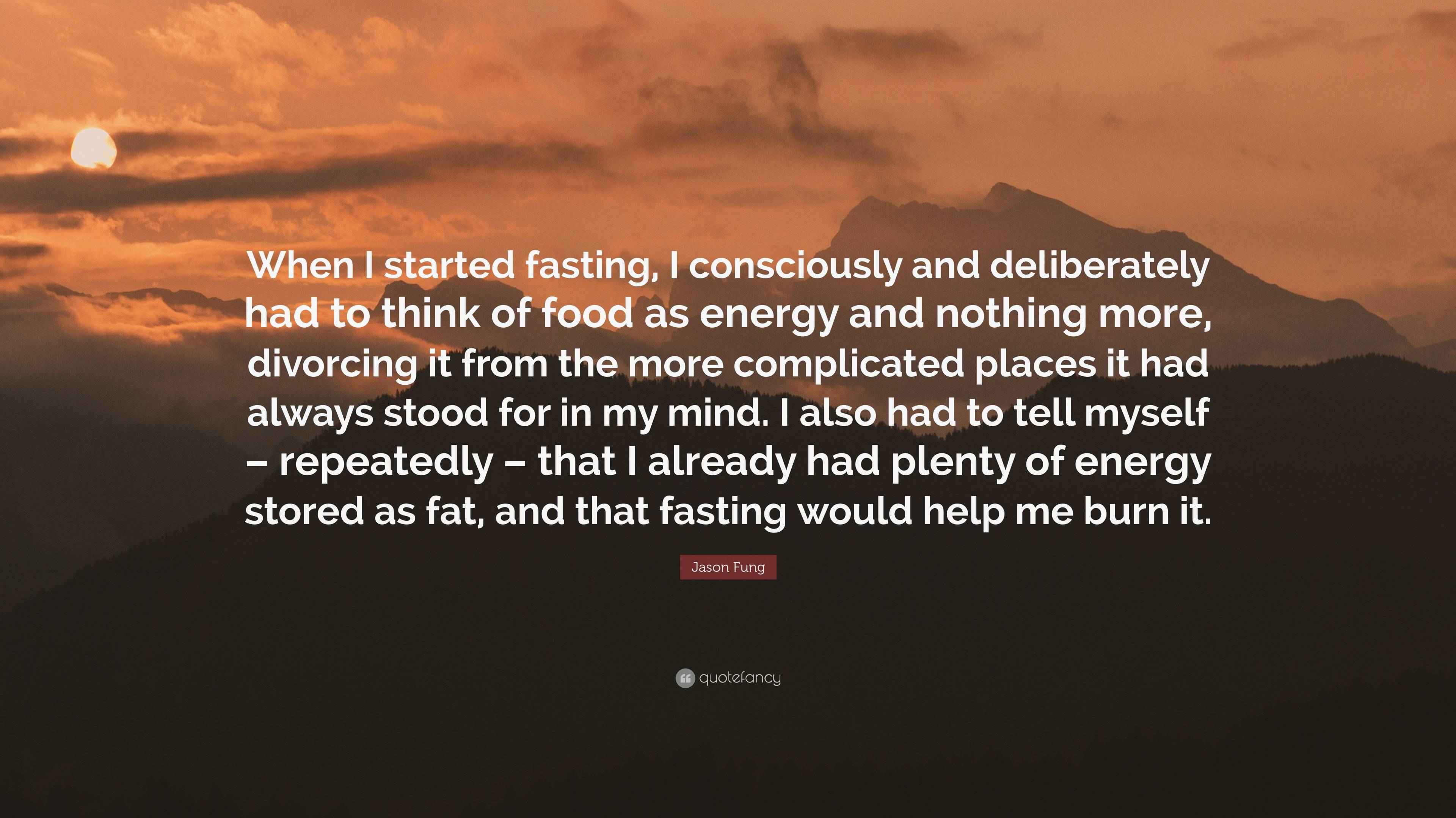 Jason Fung Quote: “When I started fasting, I consciously and ...