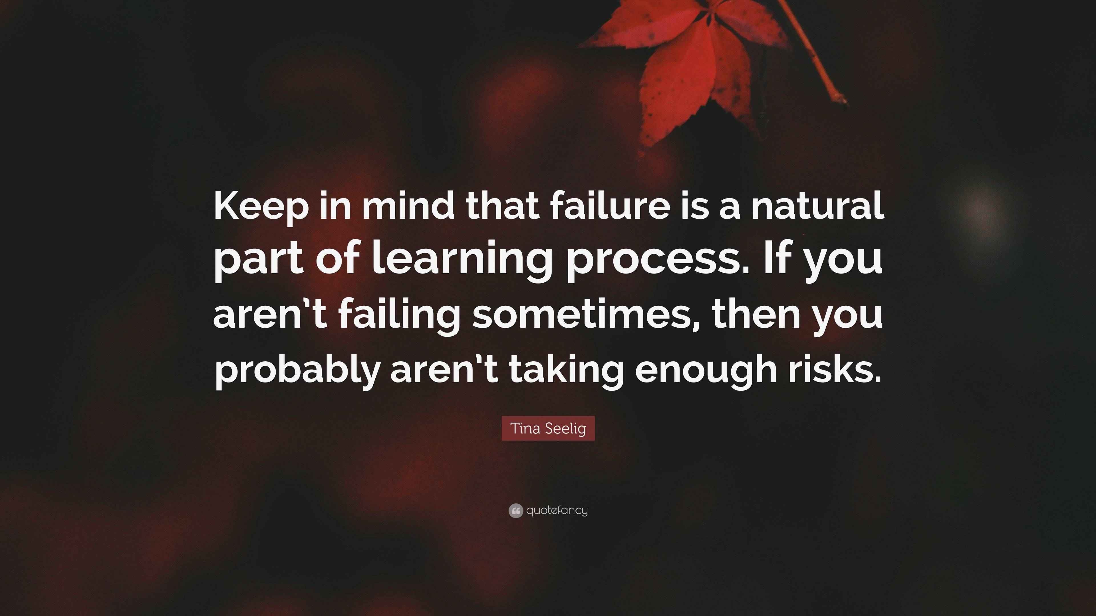 Tina Seelig Quote: “Keep in mind that failure is a natural part of ...