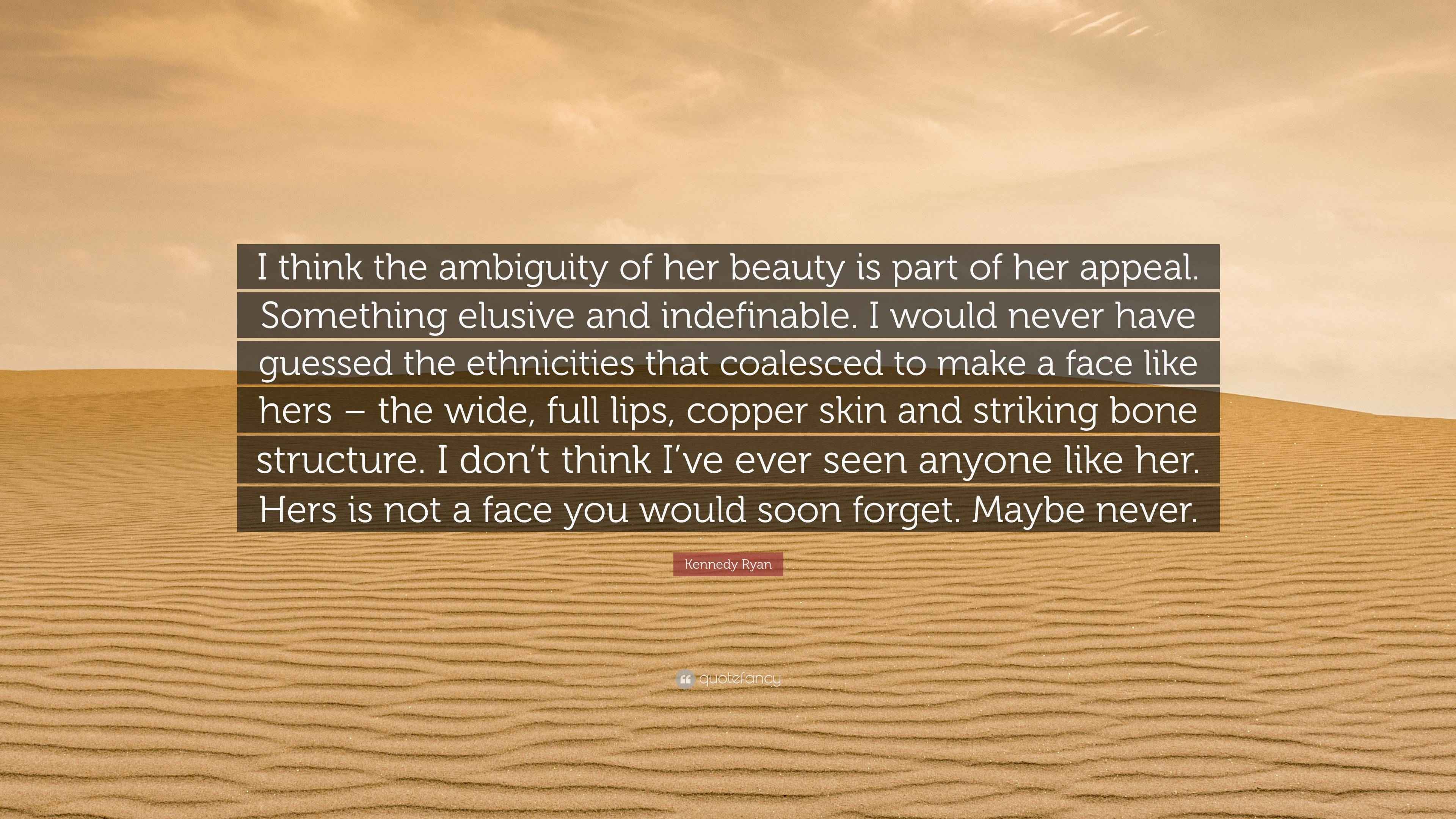 Kennedy Ryan Quote: “I think the ambiguity of her beauty is part of her ...