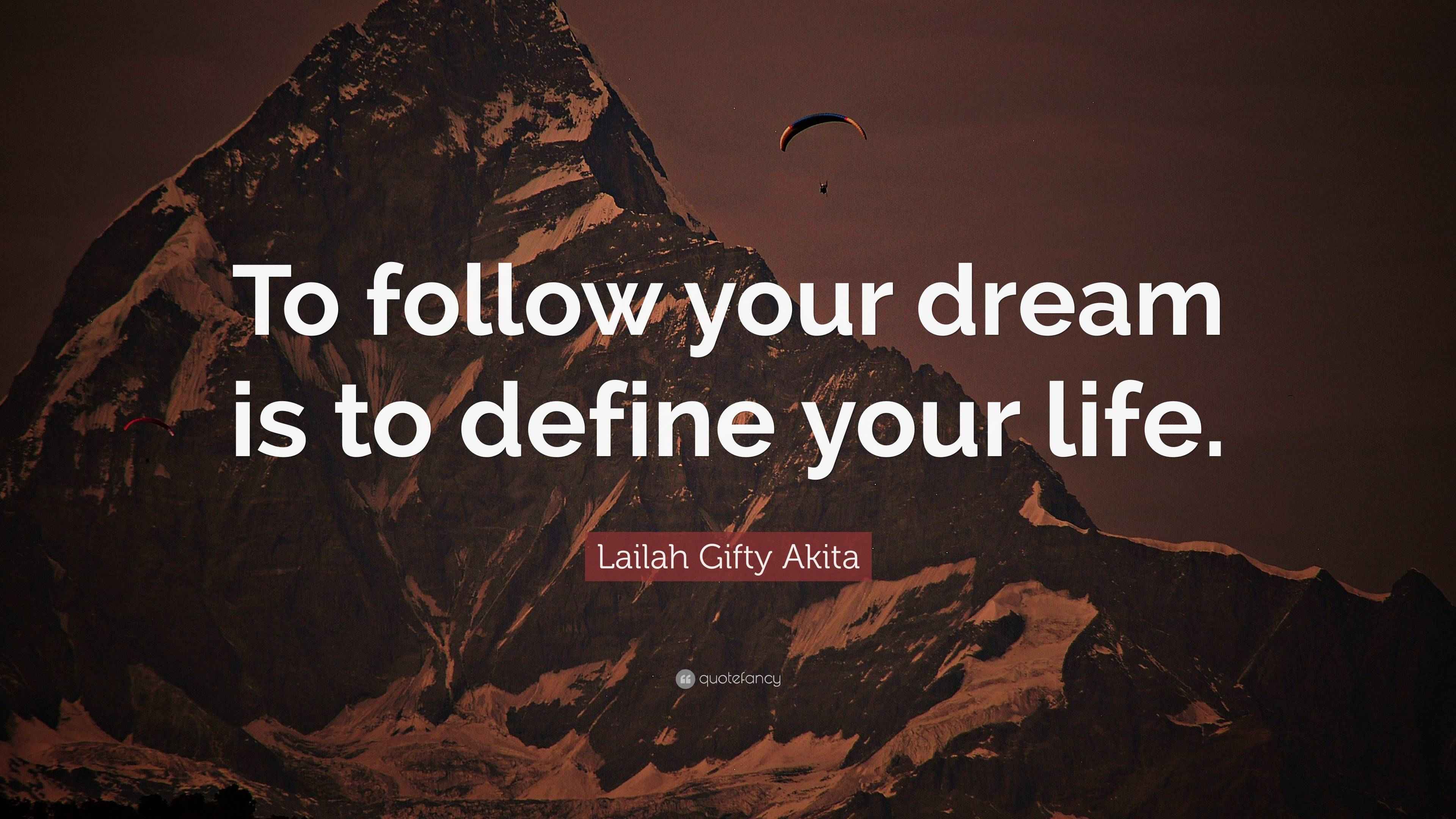 Lailah Gifty Akita Quote: “To follow your dream is to define your life.”