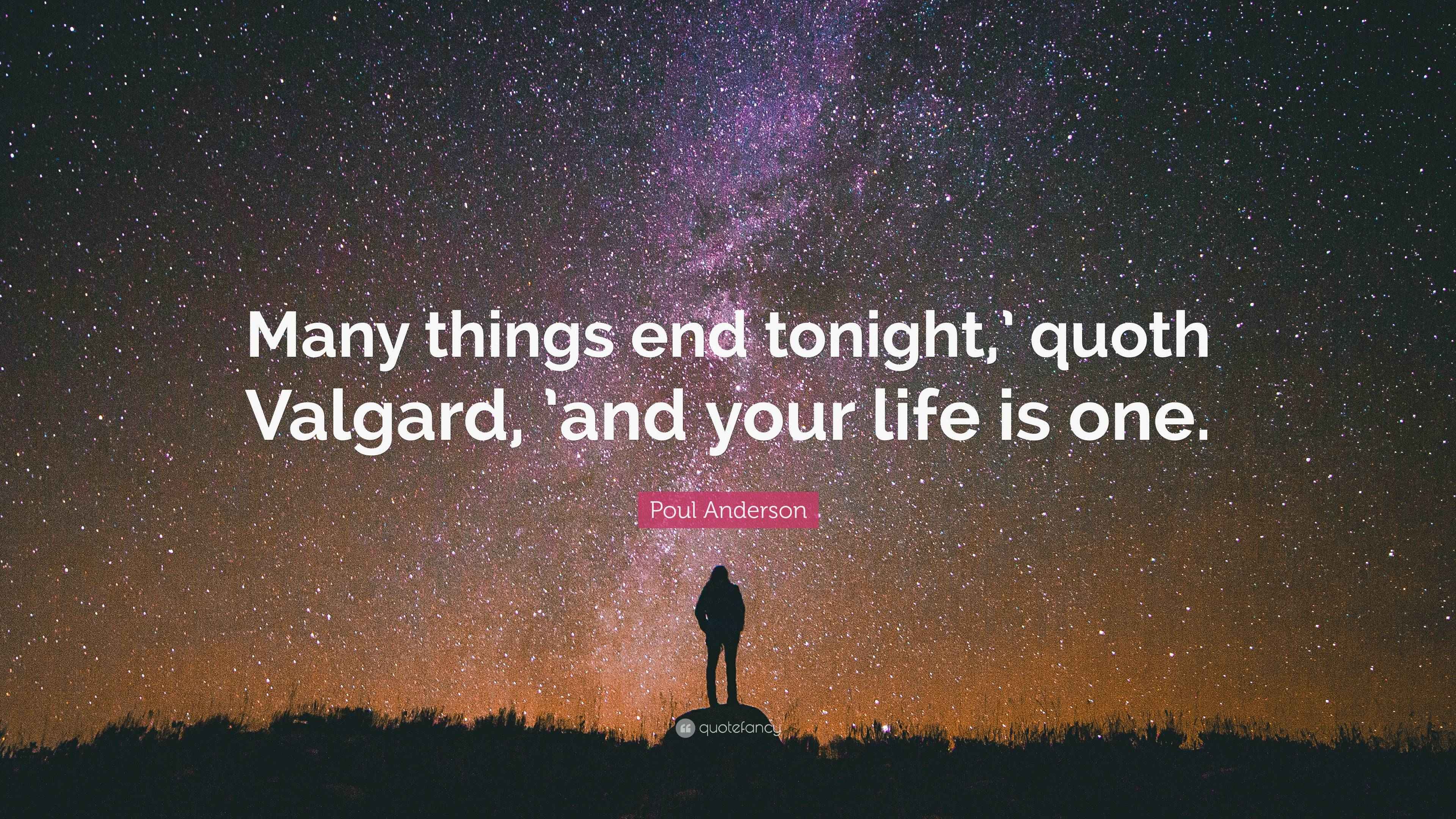 Poul Anderson Quote: “Many things end tonight,’ quoth Valgard, ’and ...