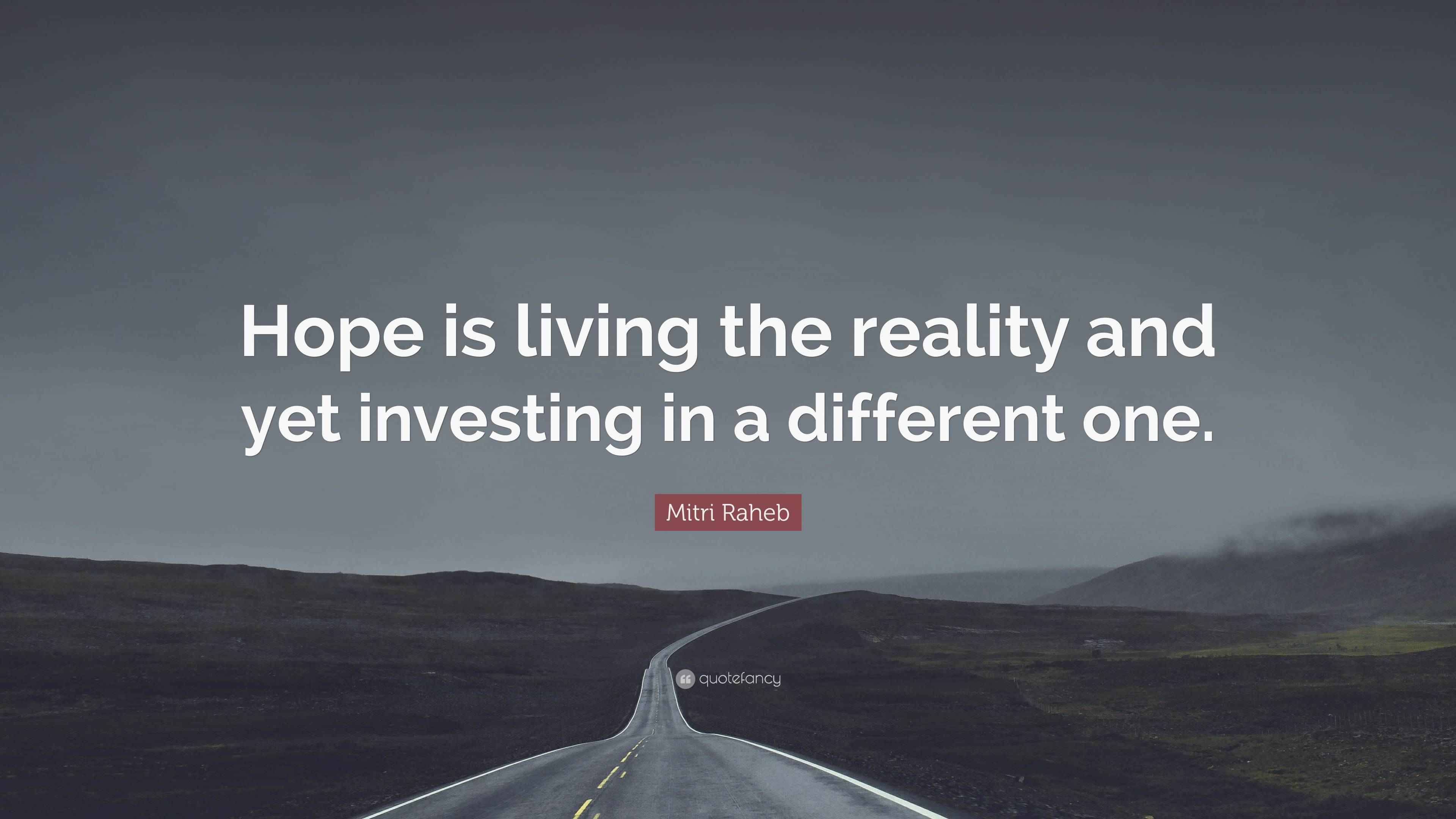Mitri Raheb Quote: “Hope is living the reality and yet investing in a ...