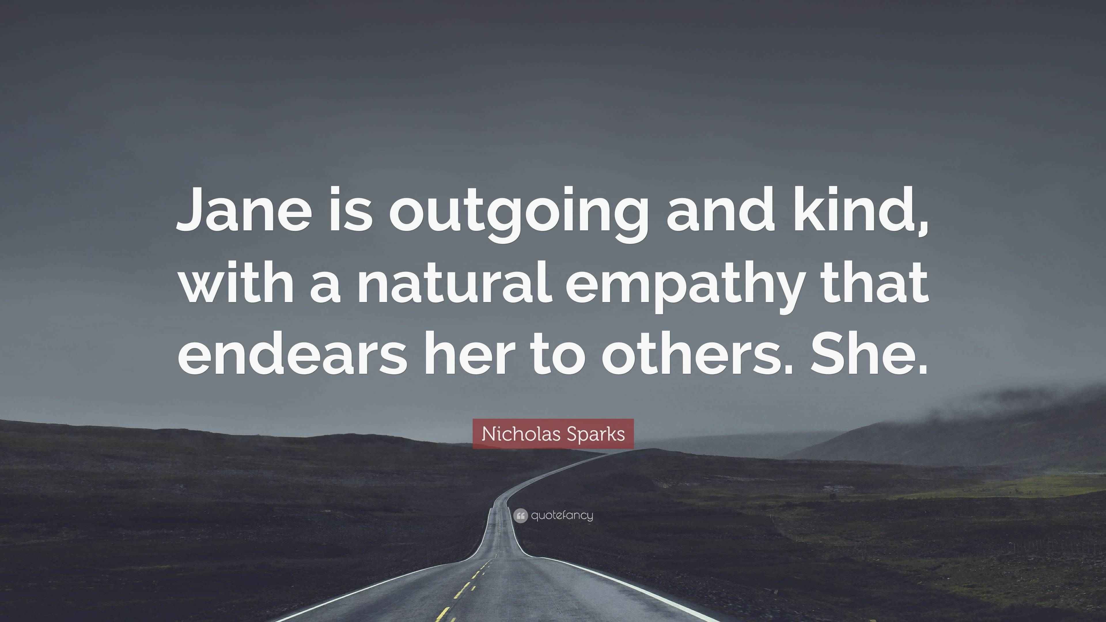 Nicholas Sparks Quote: “Jane is outgoing and kind, with a natural ...