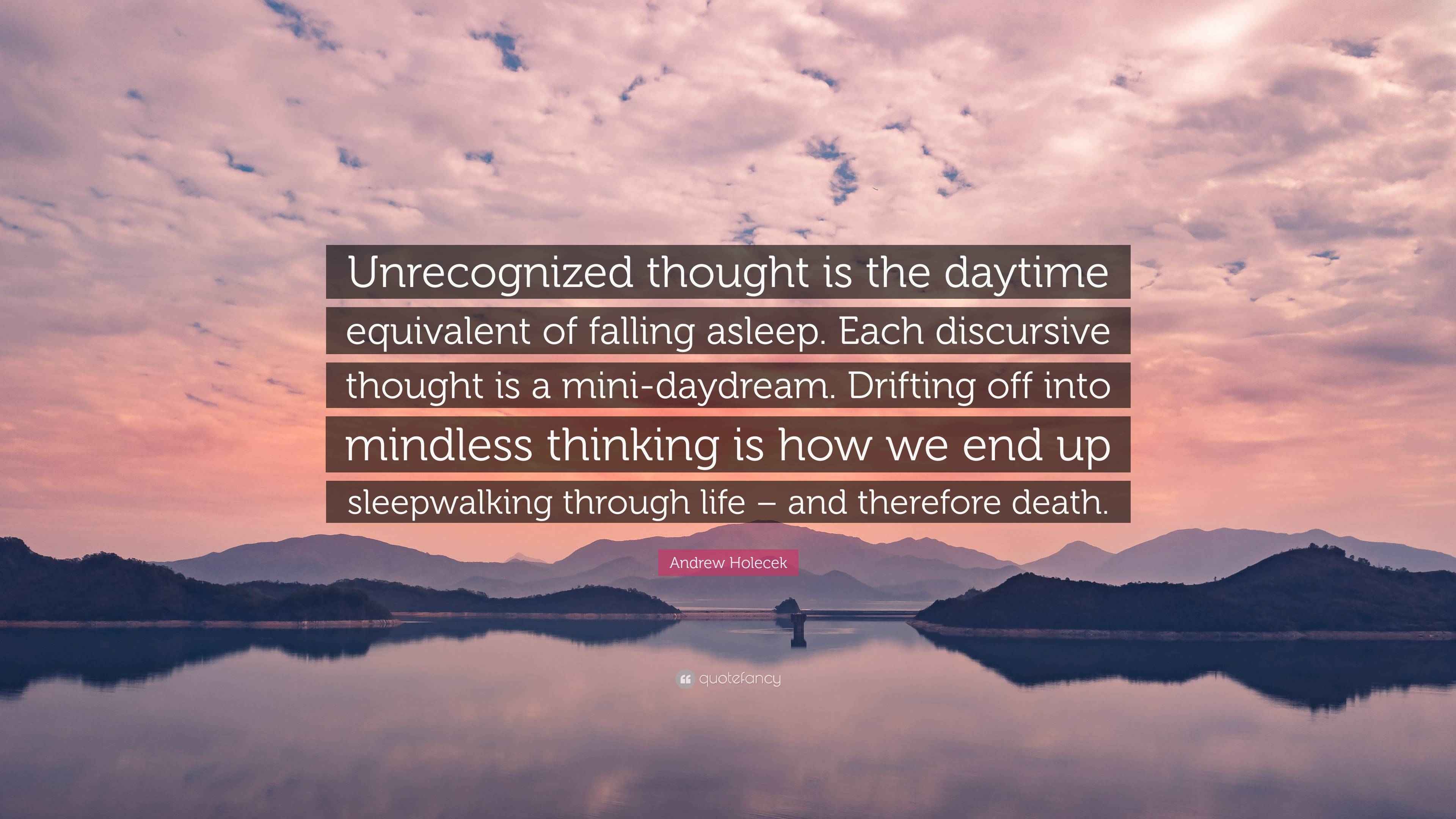 Andrew Holecek Quote: “Unrecognized thought is the daytime equivalent ...