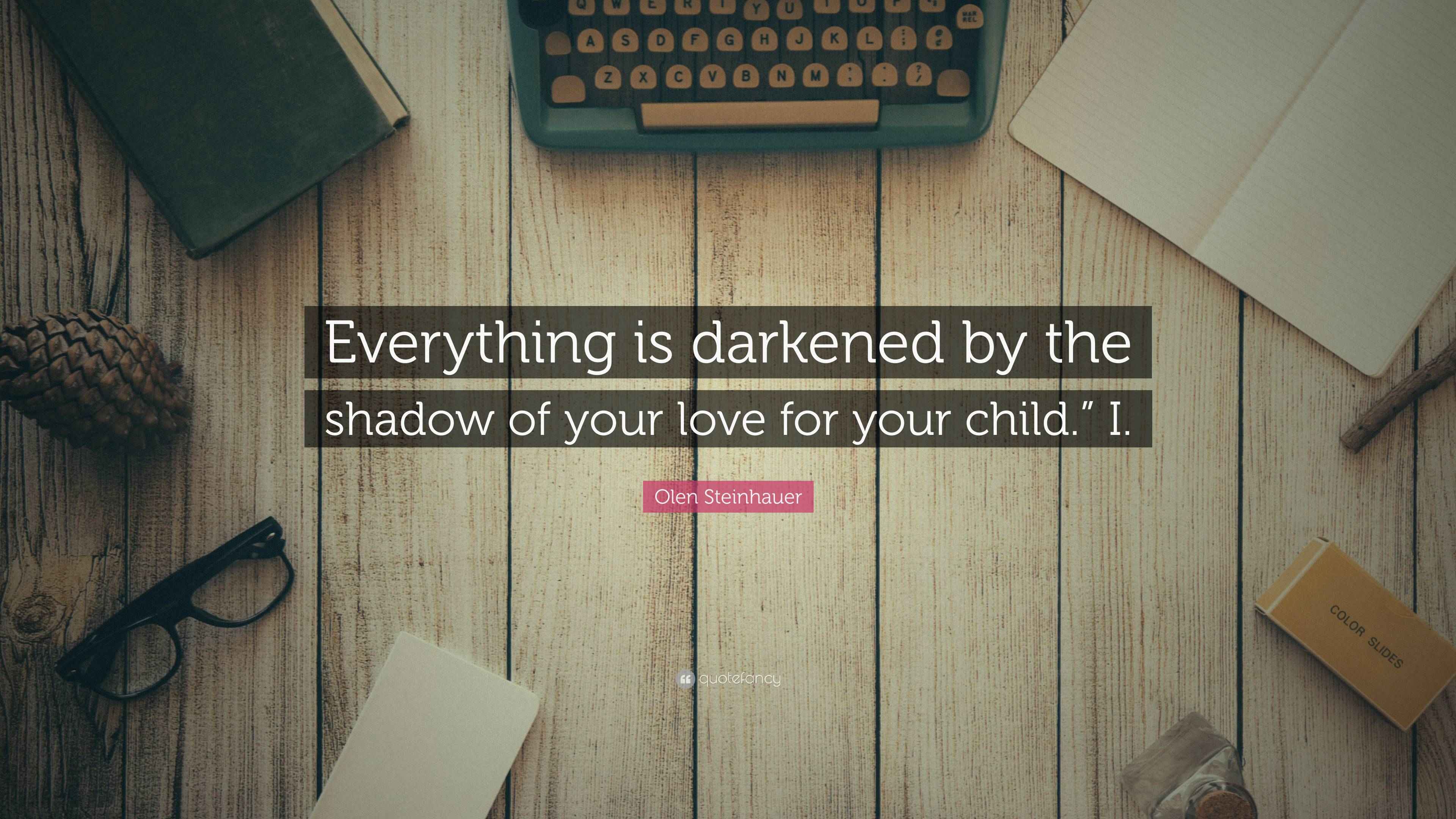 Olen Steinhauer Quote: “Everything is darkened by the shadow of your ...