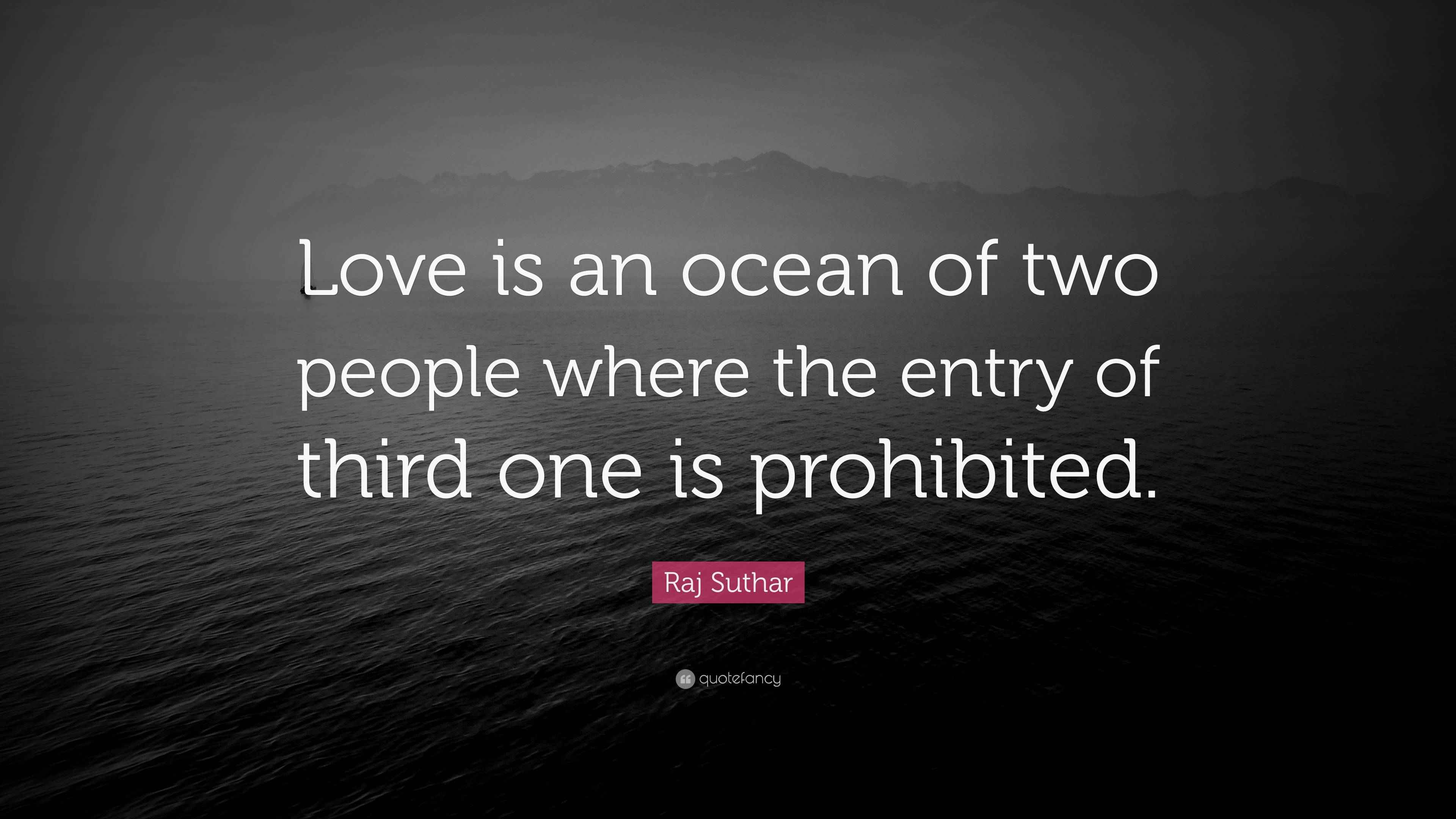 Raj Suthar Quote: “Love is an ocean of two people where the entry of ...