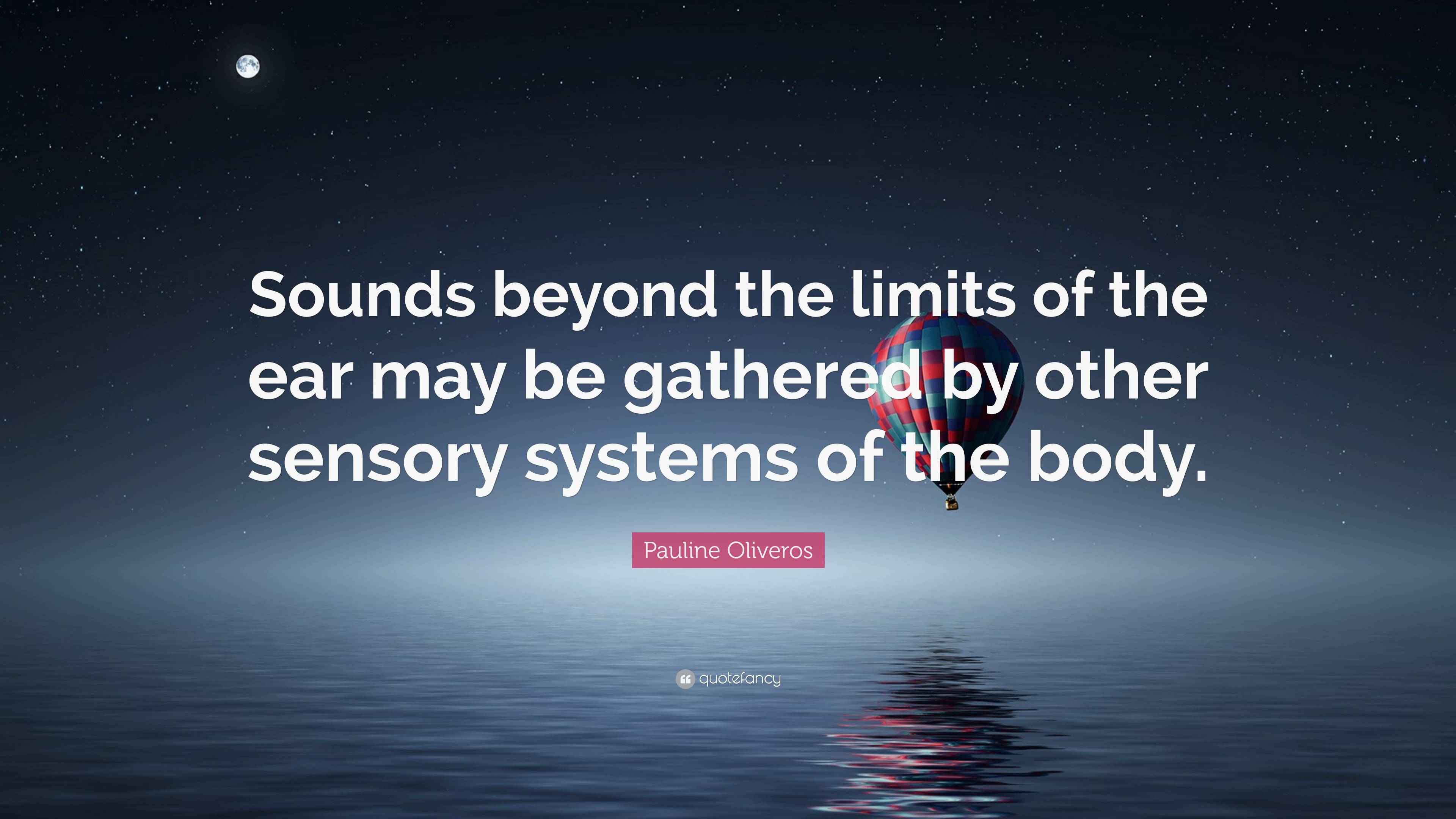 Pauline Oliveros Quote: “Sounds beyond the limits of the ear may be ...