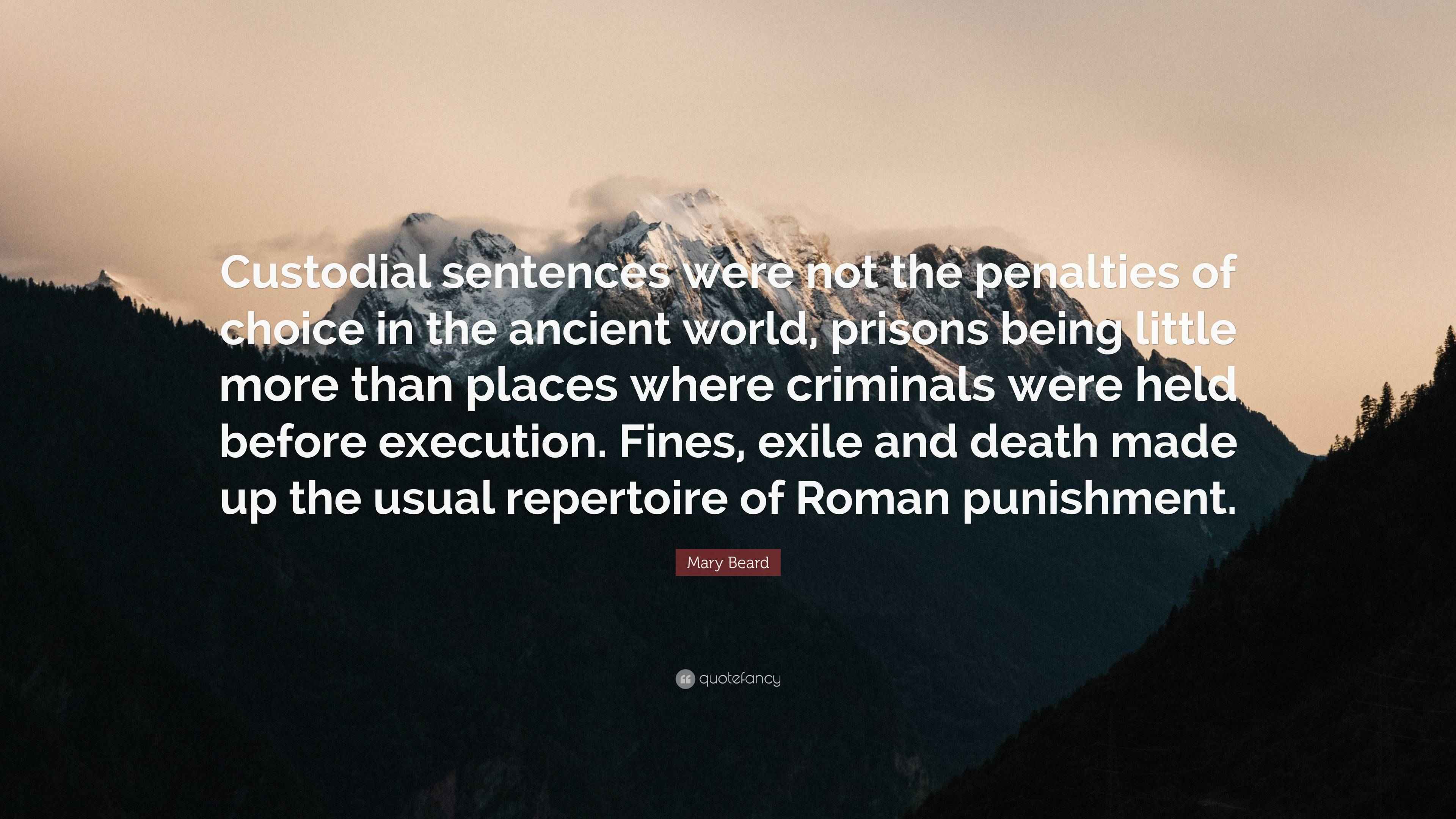 Mary Beard Quote: “Custodial sentences were not the penalties of choice ...