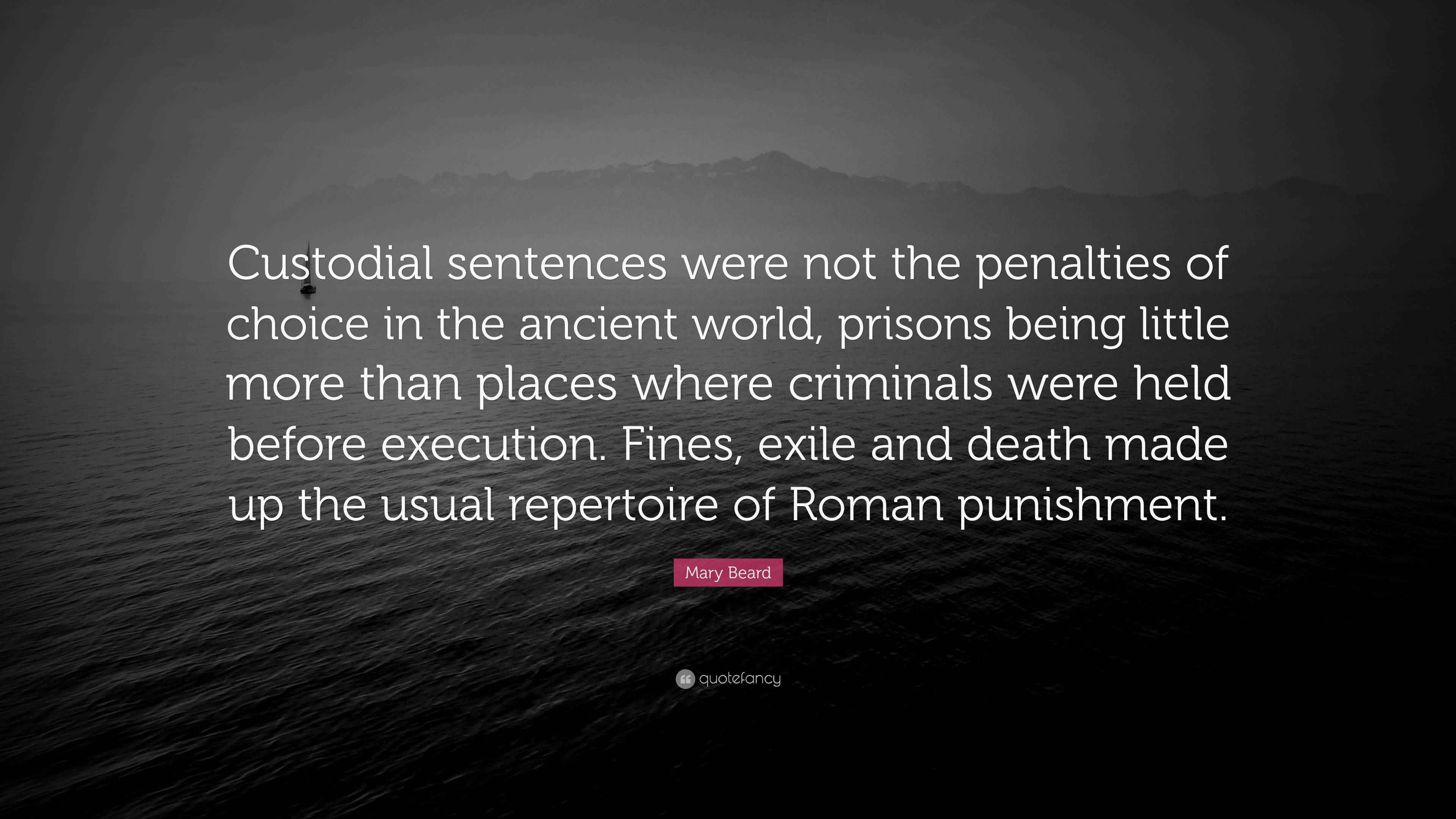 Mary Beard Quote: “Custodial sentences were not the penalties of choice ...