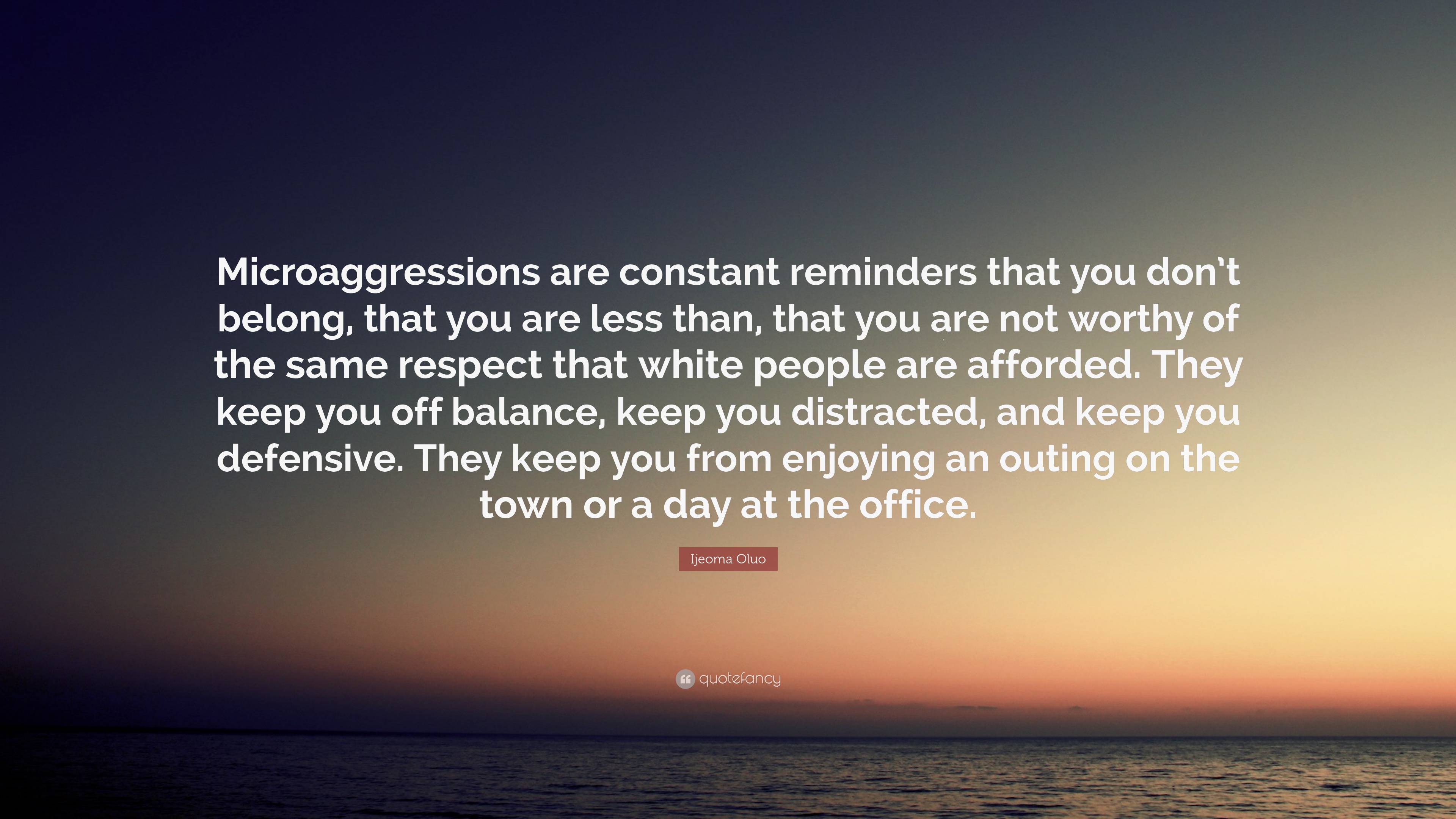Ijeoma Oluo Quote: “Microaggressions are constant reminders that you ...