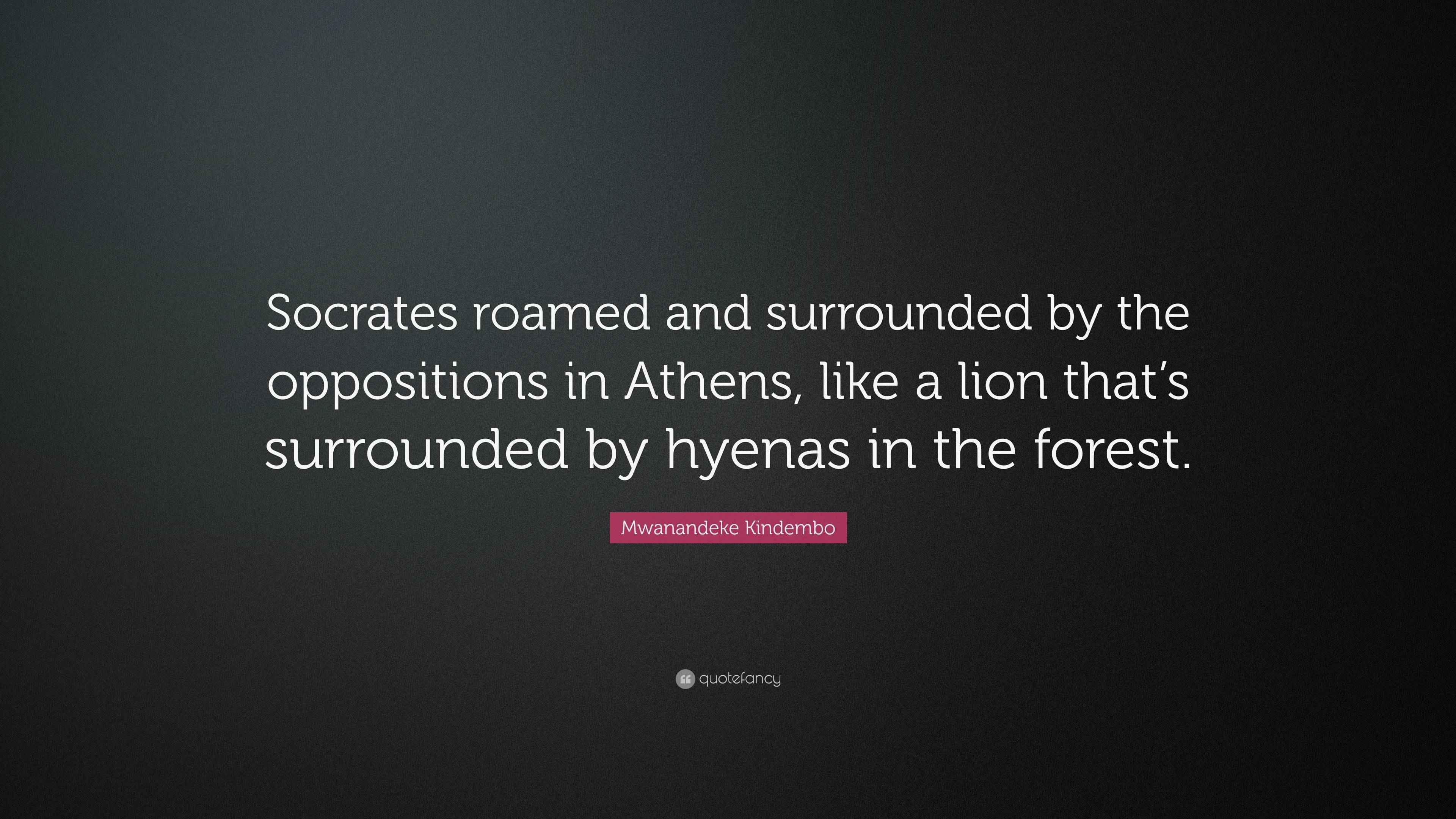 Mwanandeke Kindembo Quote: “Socrates roamed and surrounded by the ...