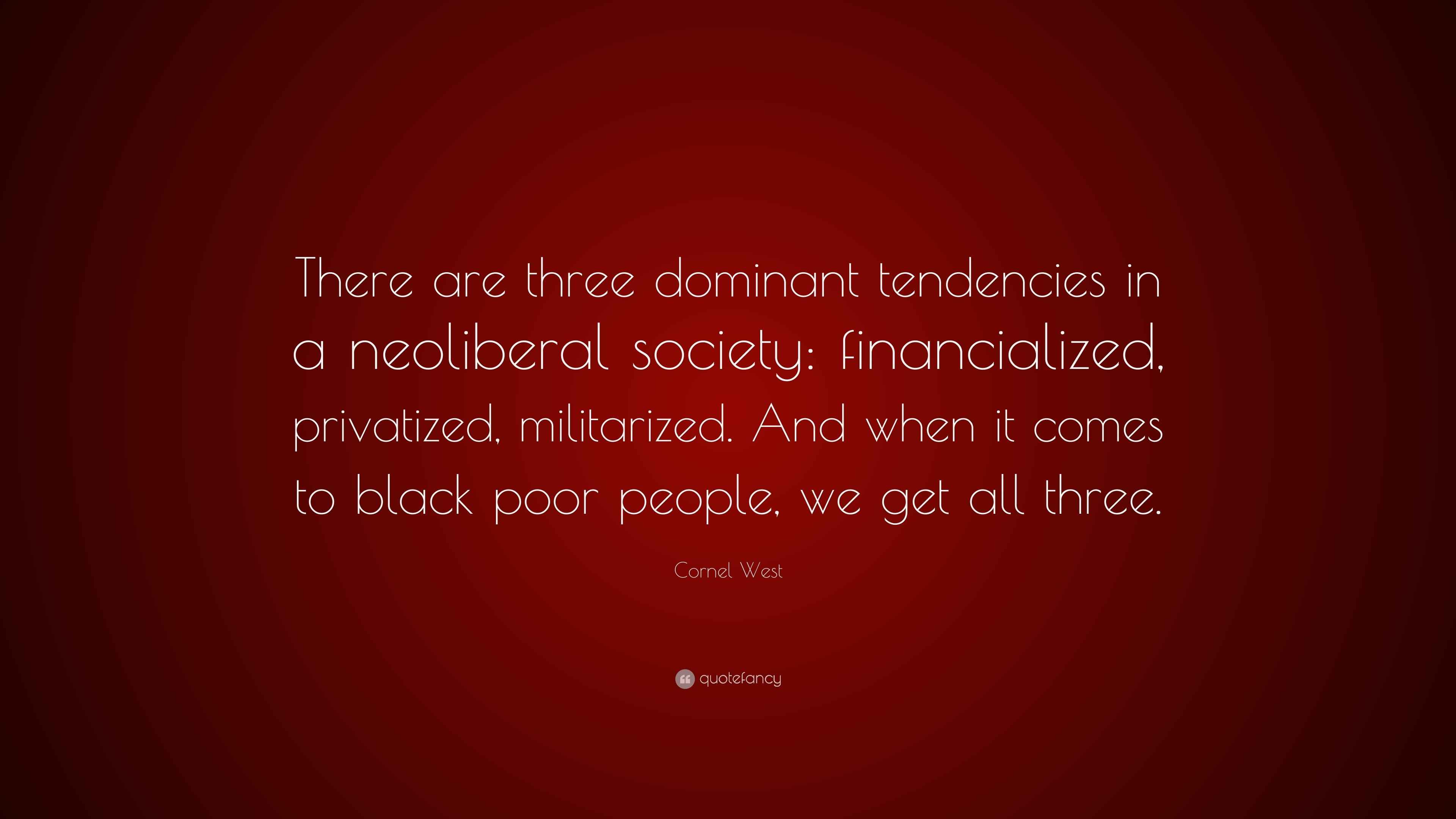 Cornel West Quote: “There are three dominant tendencies in a neoliberal ...