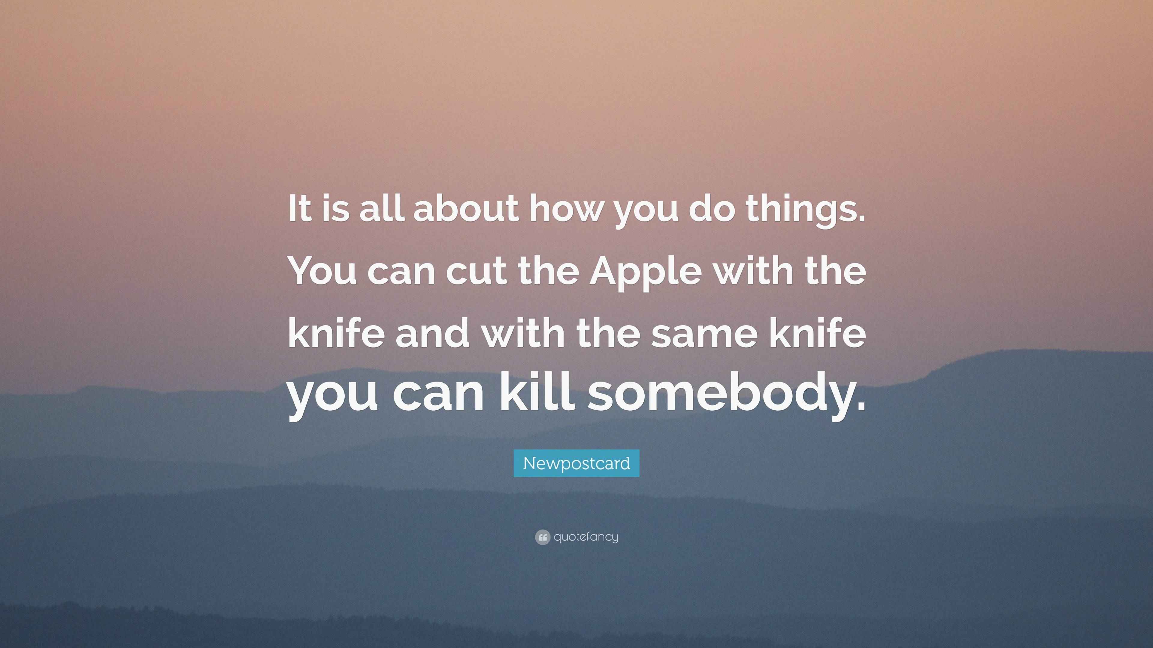 Newpostcard Quote: “It is all about how you do things. You can cut the ...