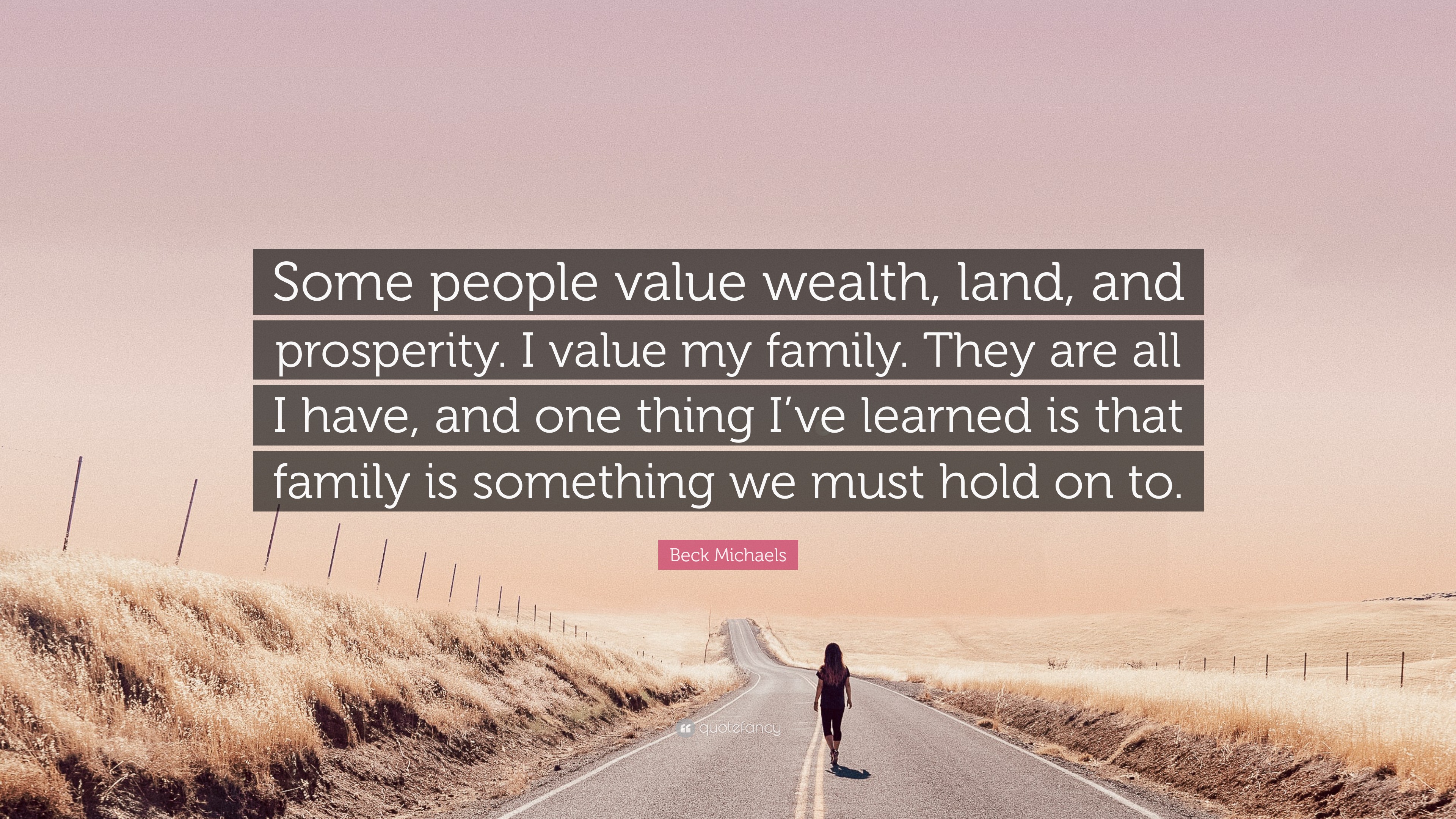 Beck Michaels Quote: “Some people value wealth, land, and prosperity. I ...