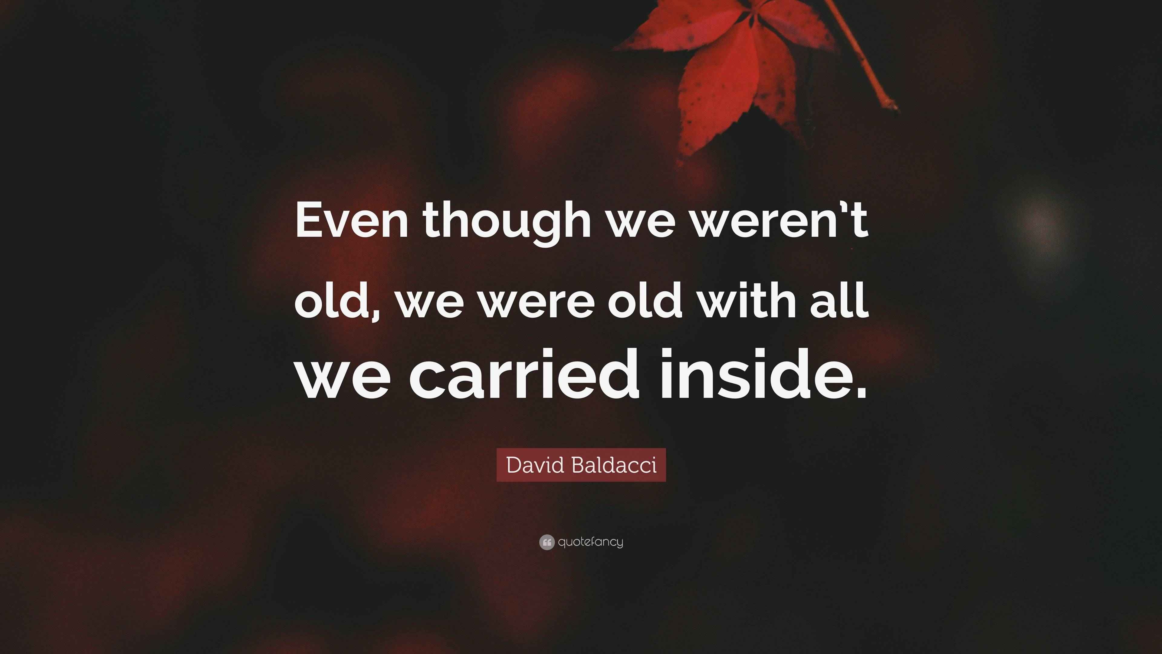 David Baldacci Quote: “Even though we weren’t old, we were old with all ...