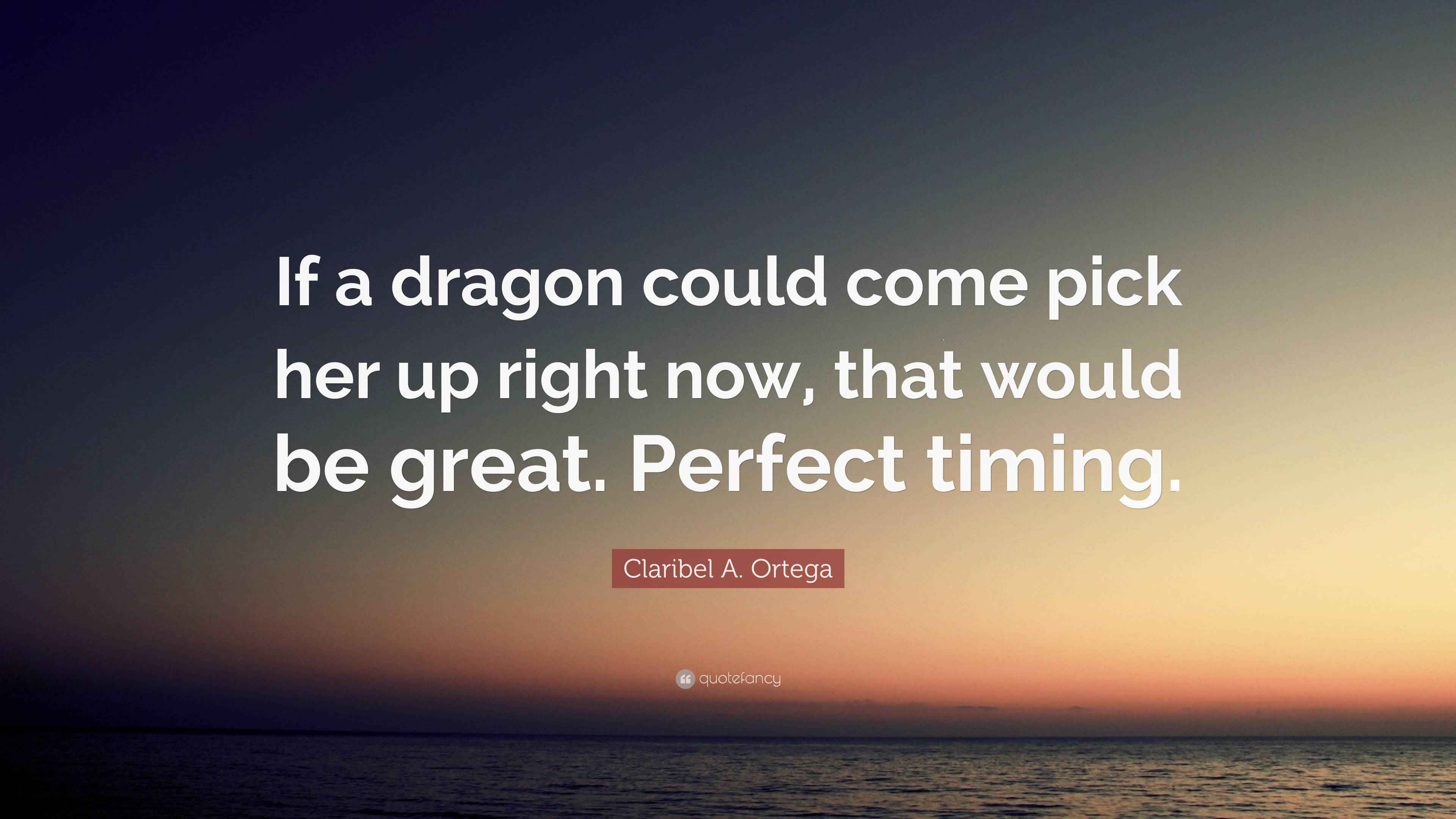 Claribel A. Ortega Quote: “If a dragon could come pick her up right now ...