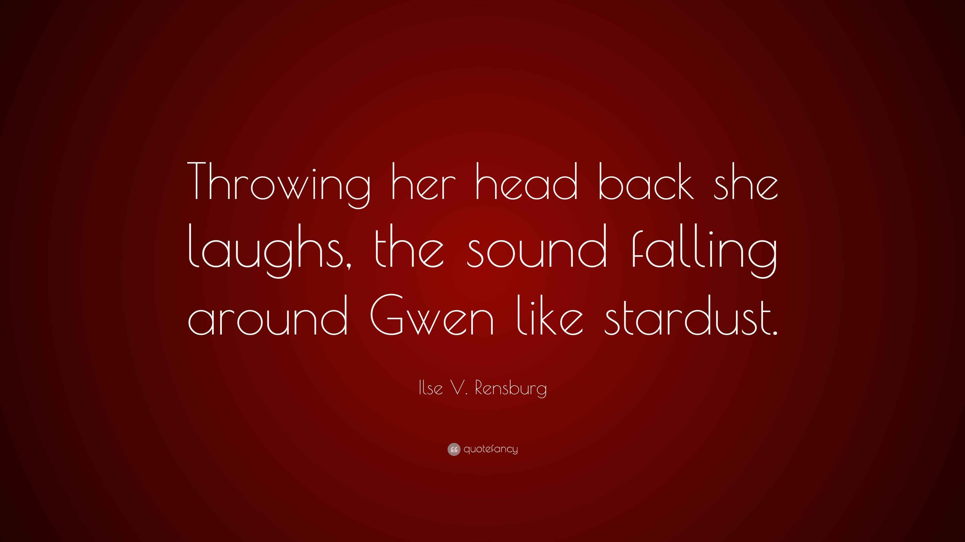 Ilse V. Rensburg Quote: “Throwing her head back she laughs, the sound falling around Gwen like ...