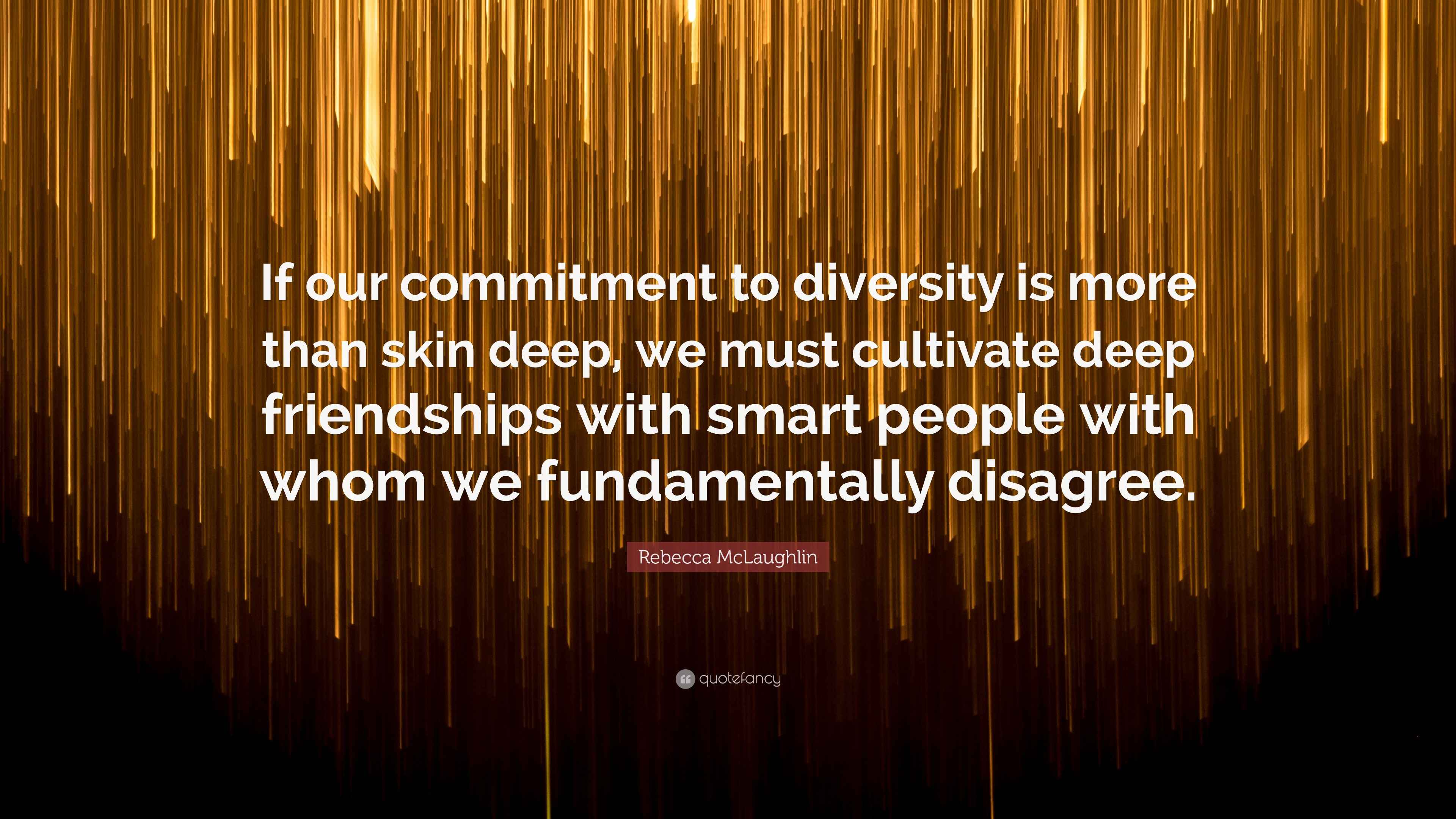 Rebecca McLaughlin Quote: “If our commitment to diversity is more than skin deep, we must ...