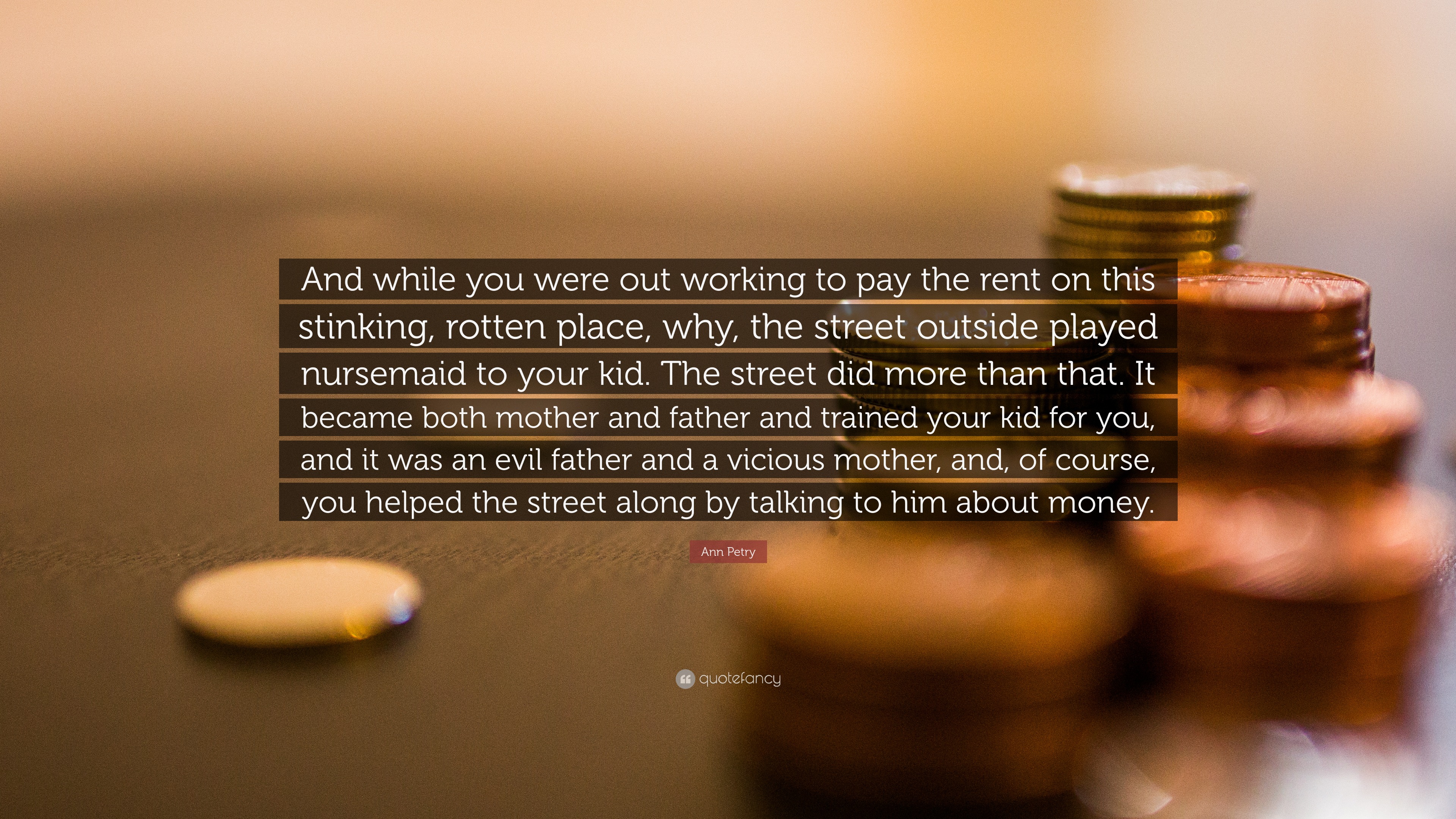 Ann Petry Quote: “And while you were out working to pay the rent on ...