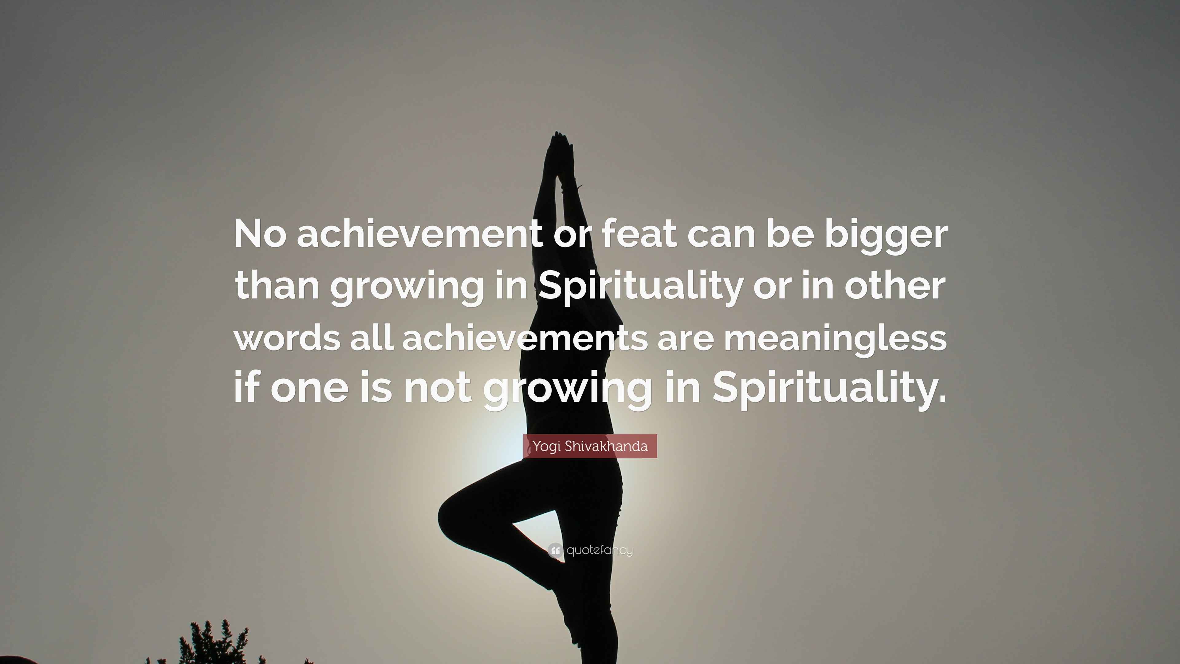 Yogi Shivakhanda Quote: “No achievement or feat can be bigger than ...